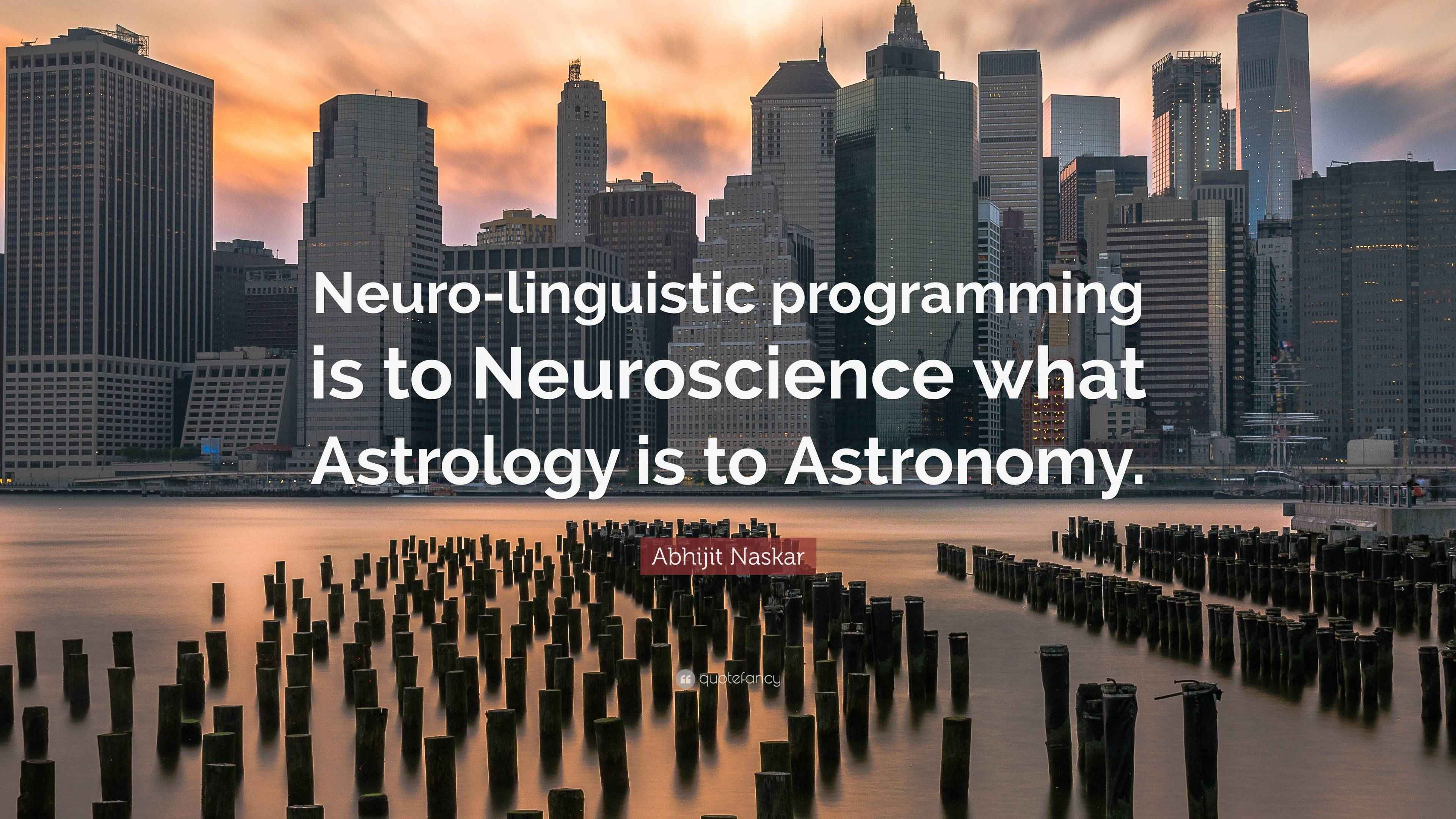 Abhijit Naskar Quote: “Neuro-linguistic programming is to Neuroscience ...