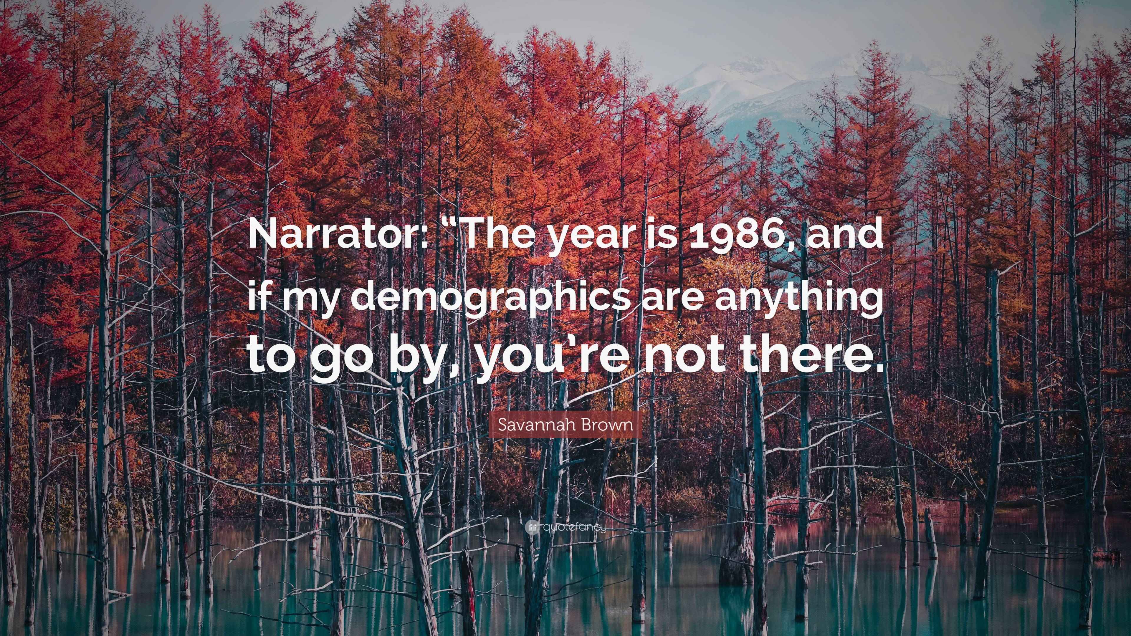 Savannah Brown Quote: “Narrator: “The year is 1986, and if my ...