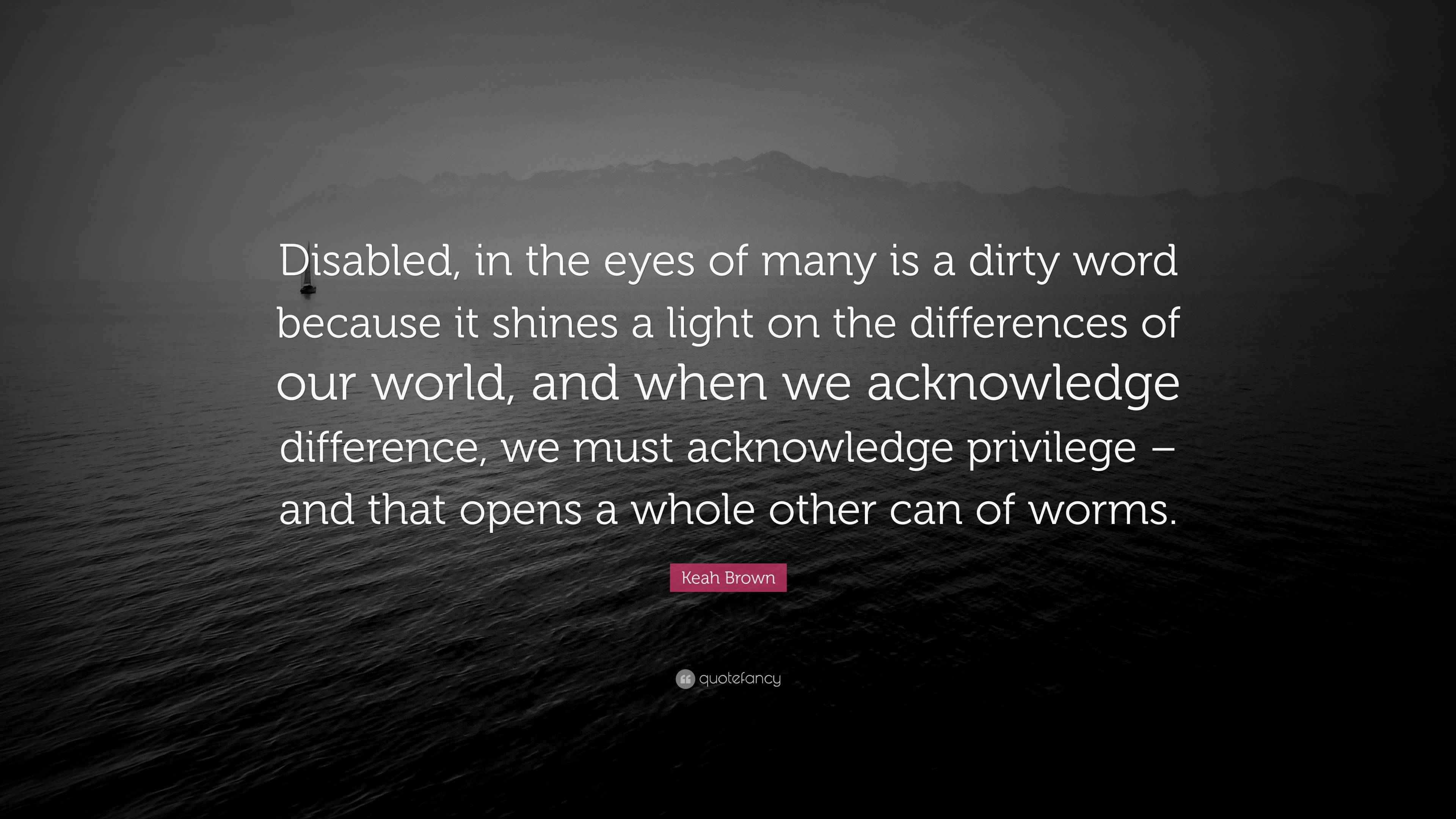 Keah Brown Quote: “Disabled, in the eyes of many is a dirty word ...