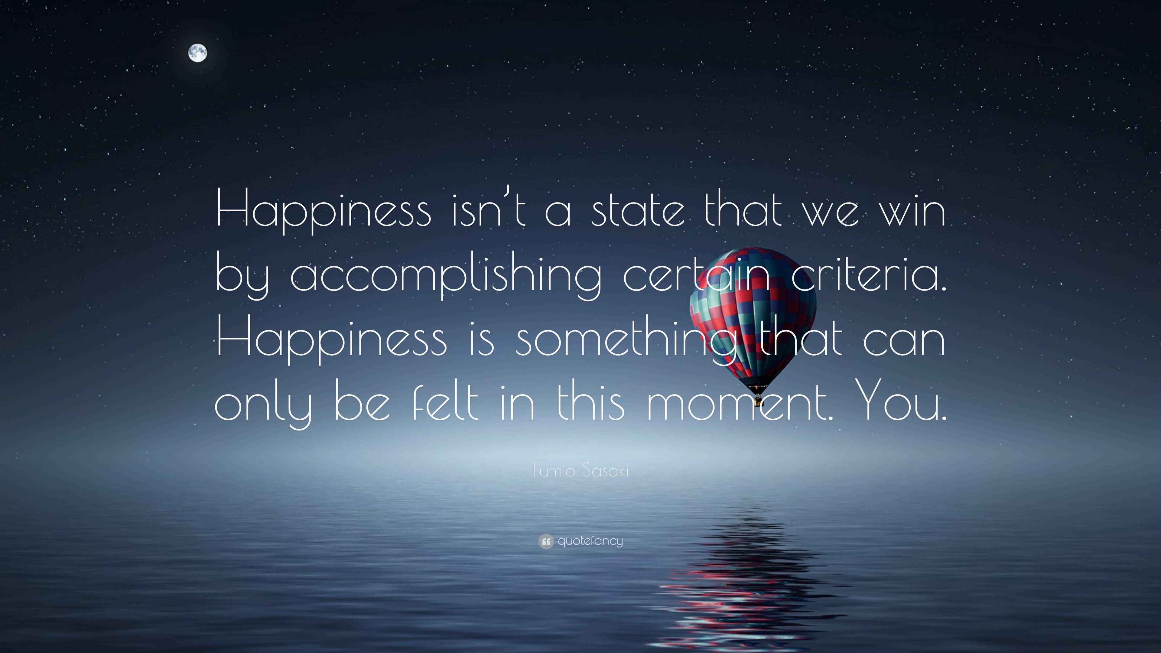 Fumio Sasaki Quote: “Happiness isn’t a state that we win by ...