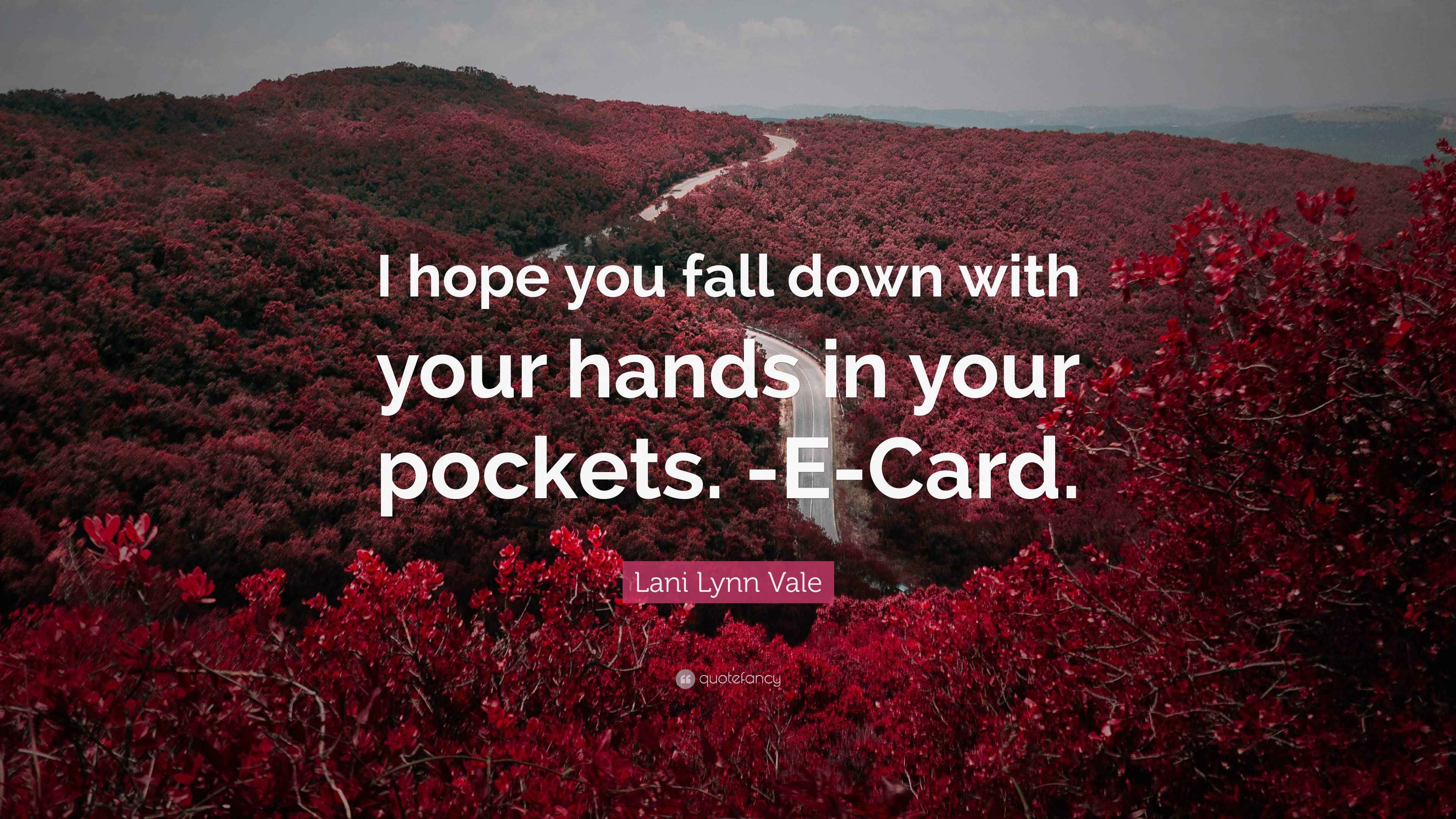 Lani Lynn Vale Quote: “I hope you fall down with your hands in your ...