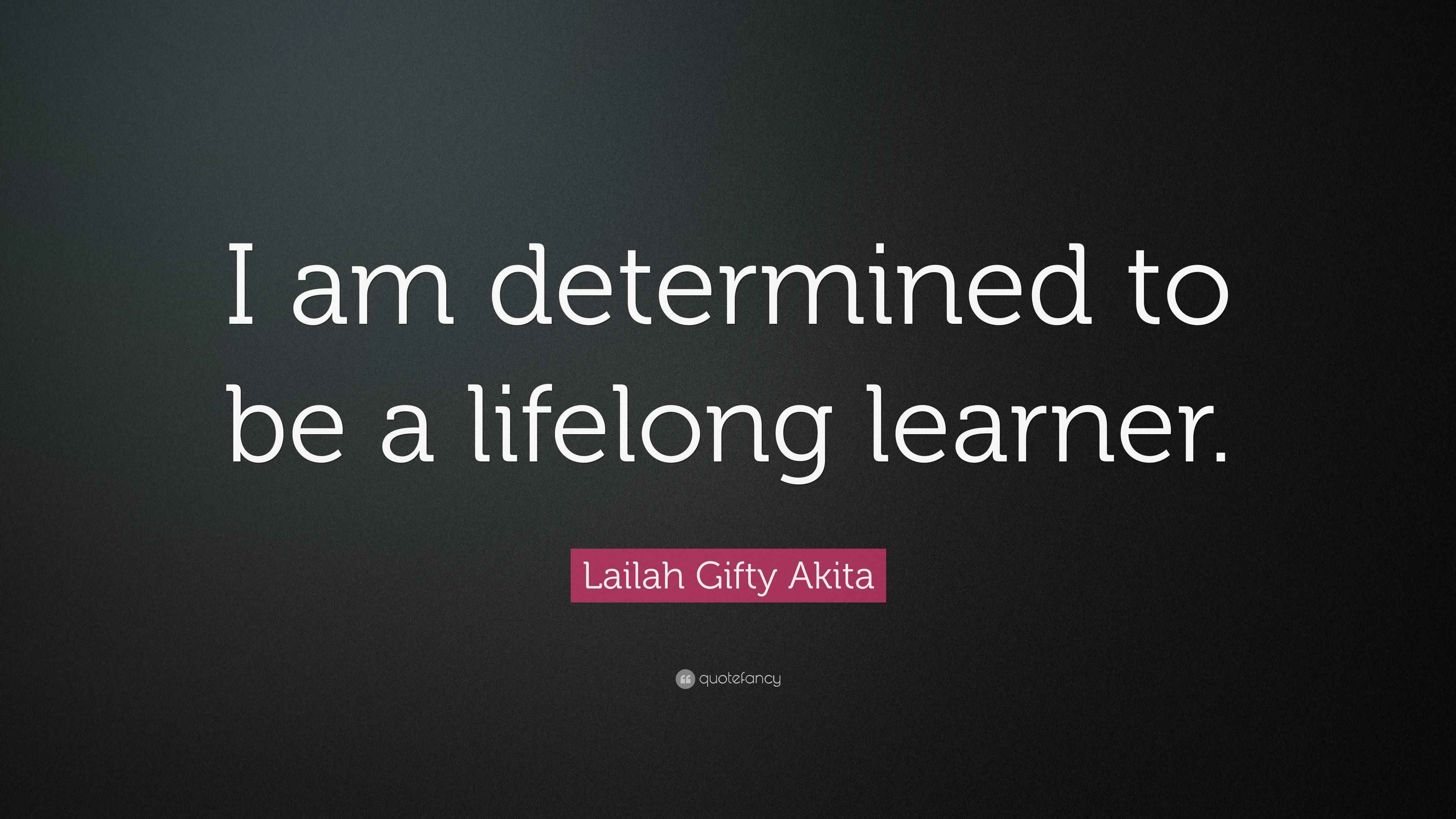 Lailah Gifty Akita Quote: “I am determined to be a lifelong learner.”