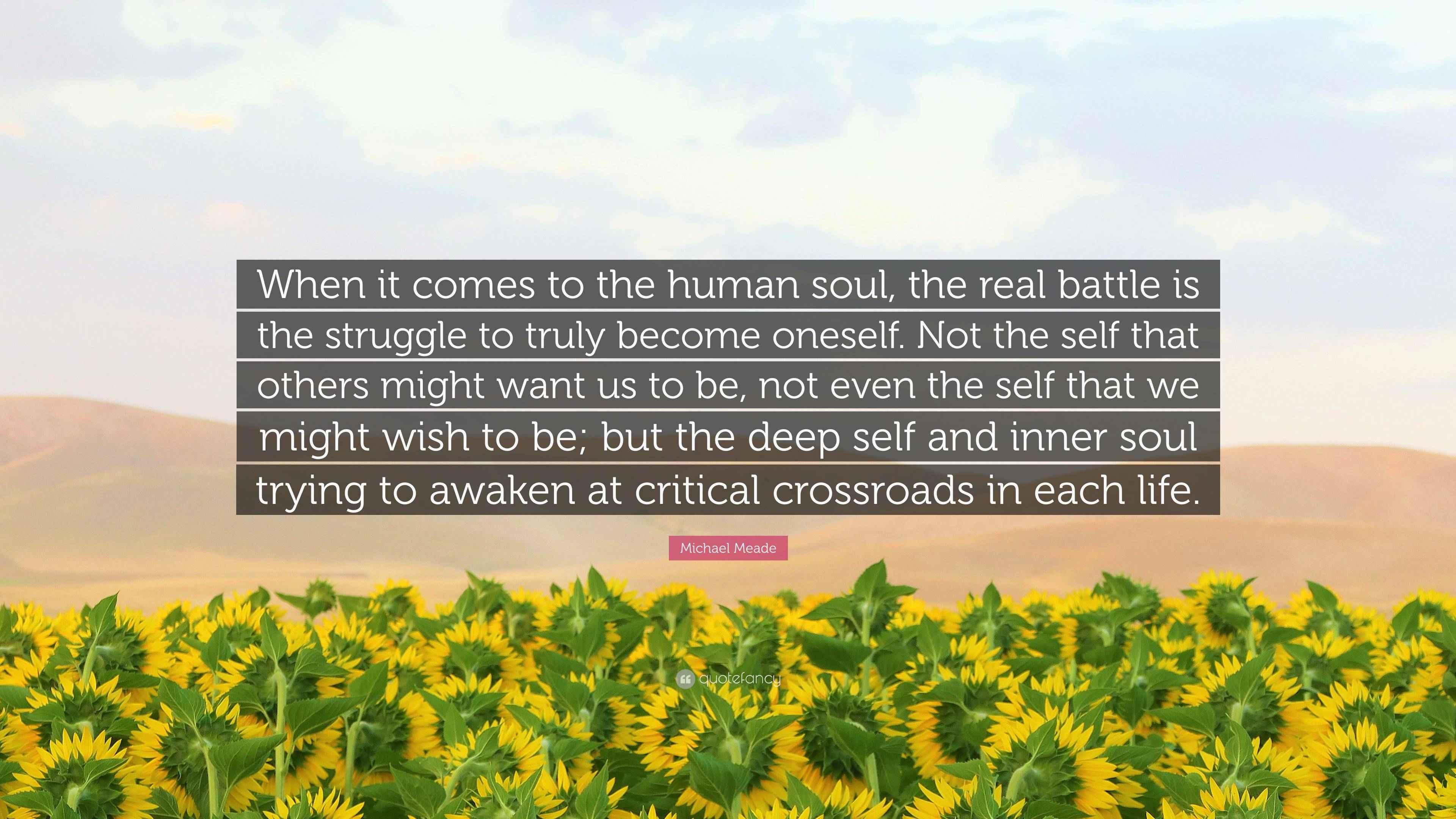 Michael Meade Quote: “When it comes to the human soul, the real battle ...