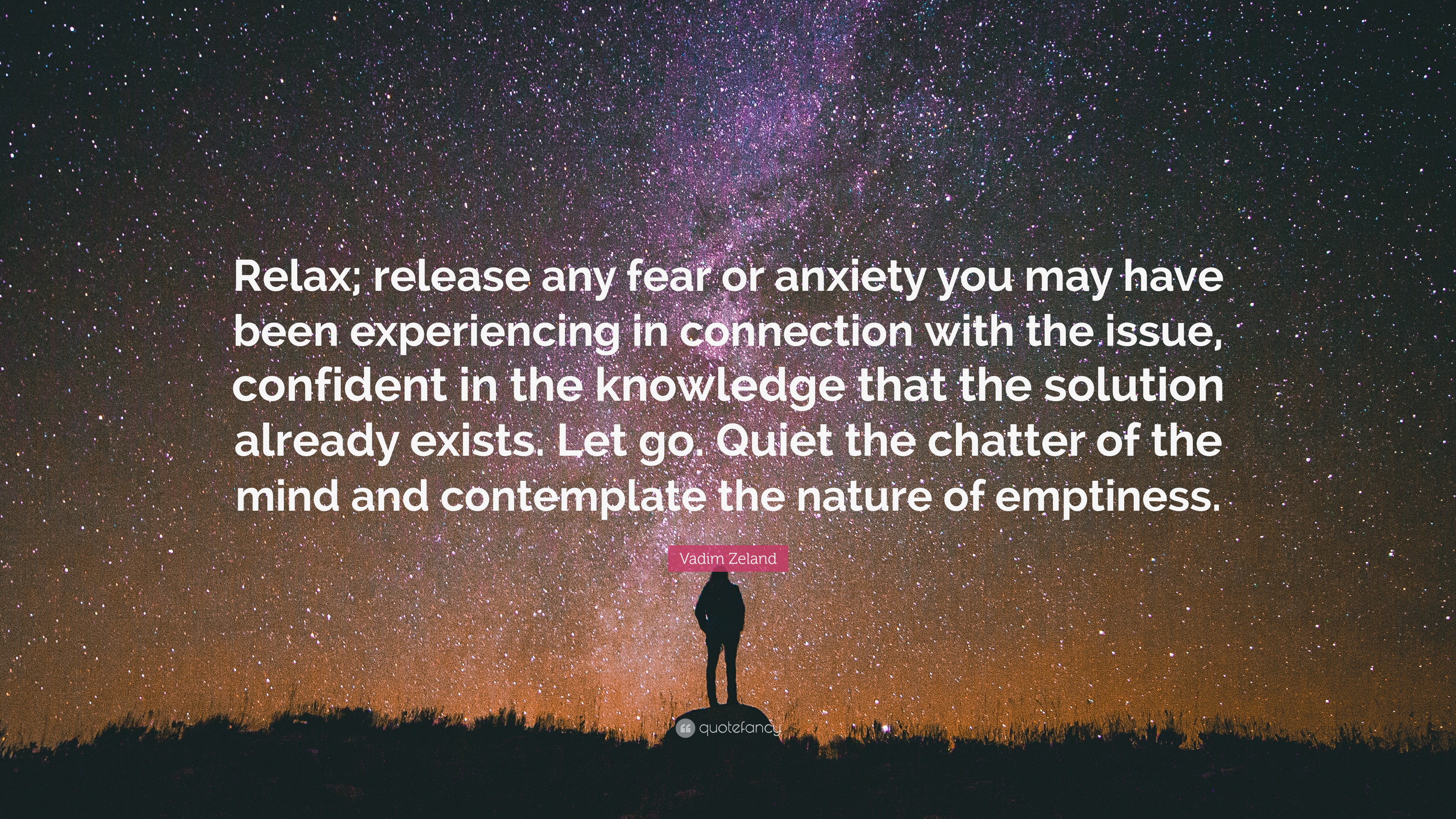 Vadim Zeland Quote: “Relax; release any fear or anxiety you may have ...