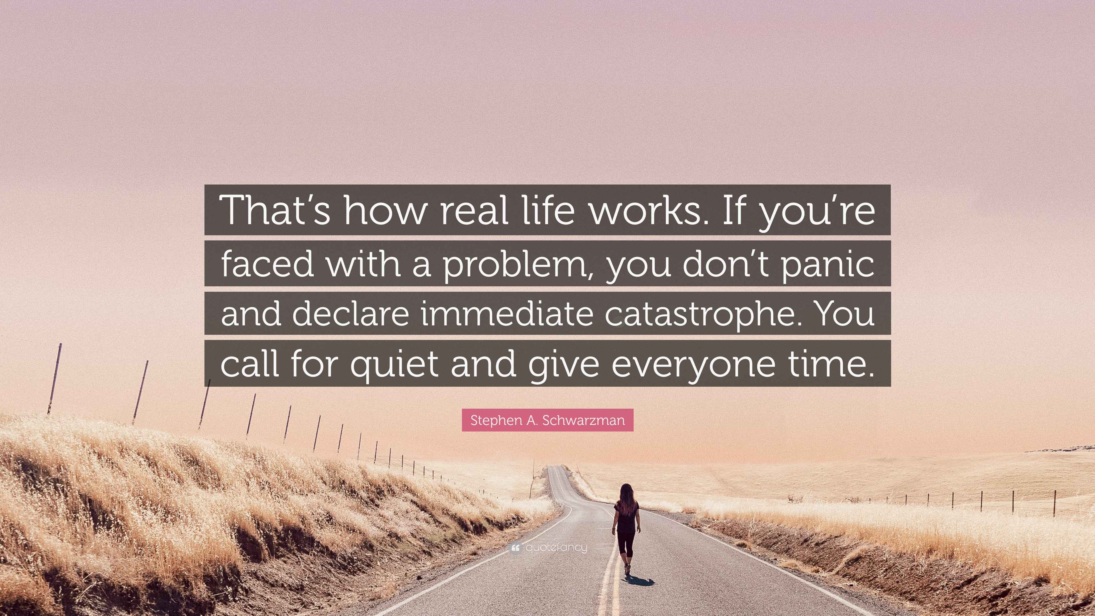 Stephen A. Schwarzman Quote: “That’s how real life works. If you’re ...