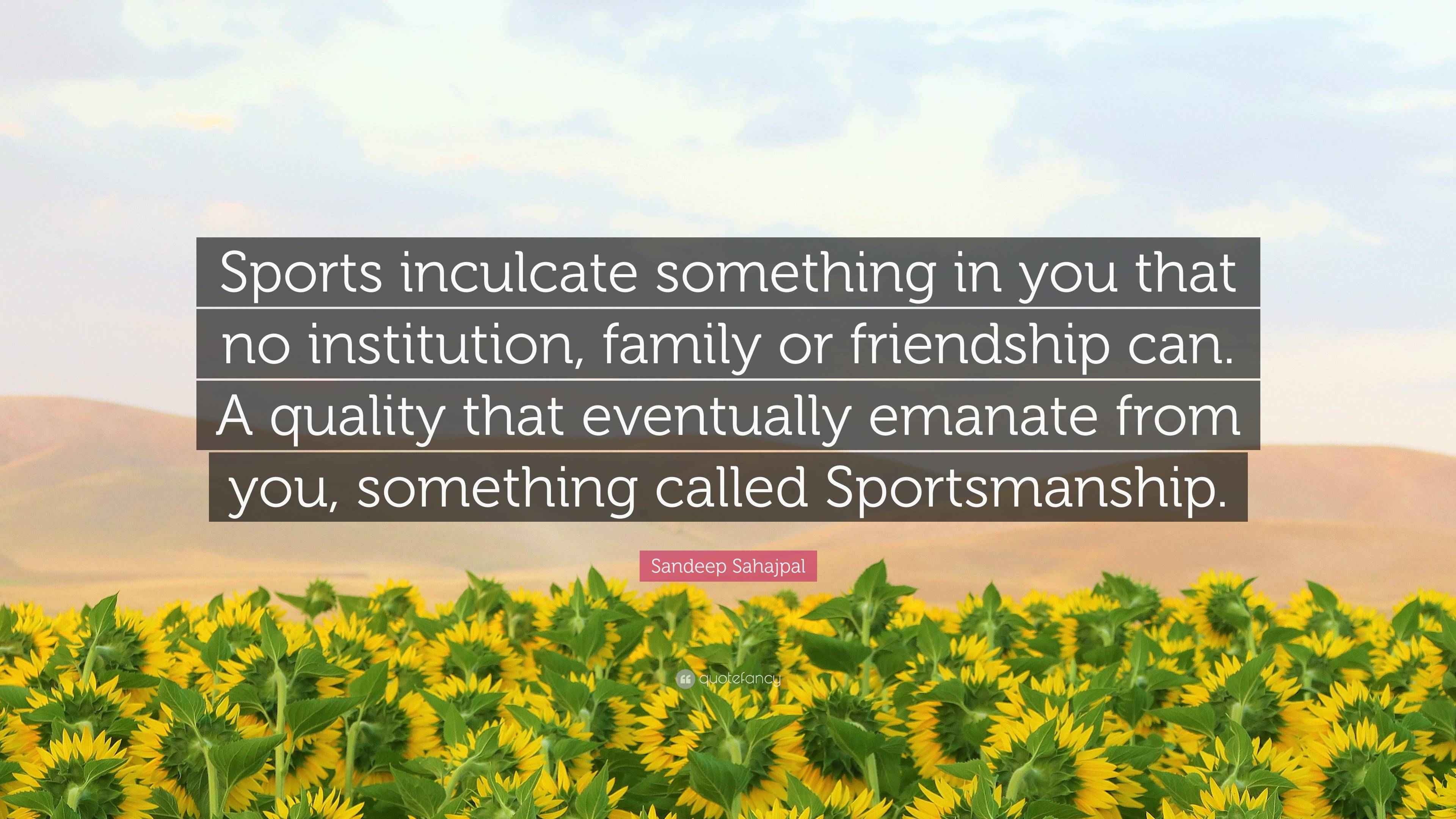 Sandeep Sahajpal Quote: “Sports inculcate something in you that no ...