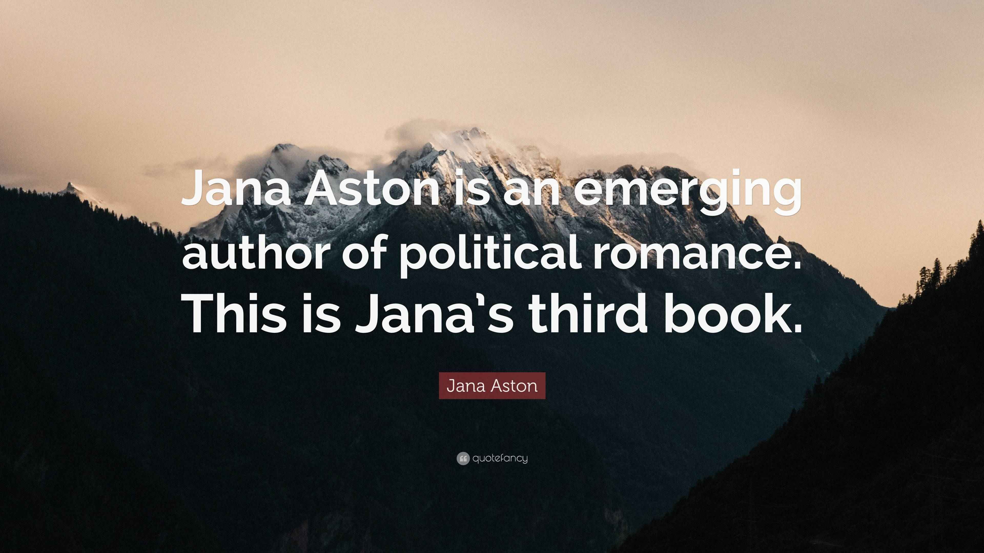 Jana Aston Quote: “Jana Aston is an emerging author of political ...