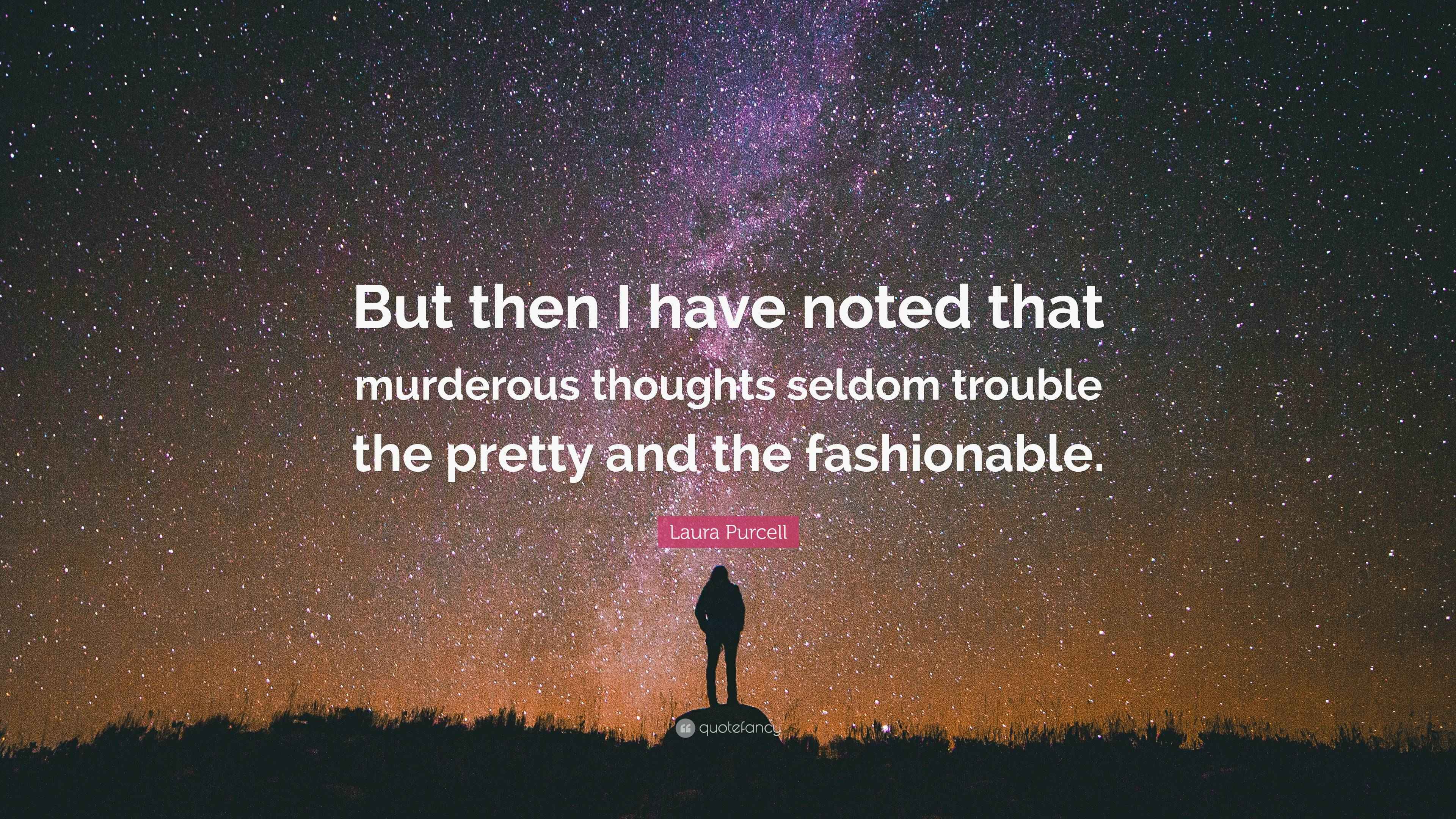 Laura Purcell Quote: “But then I have noted that murderous thoughts ...