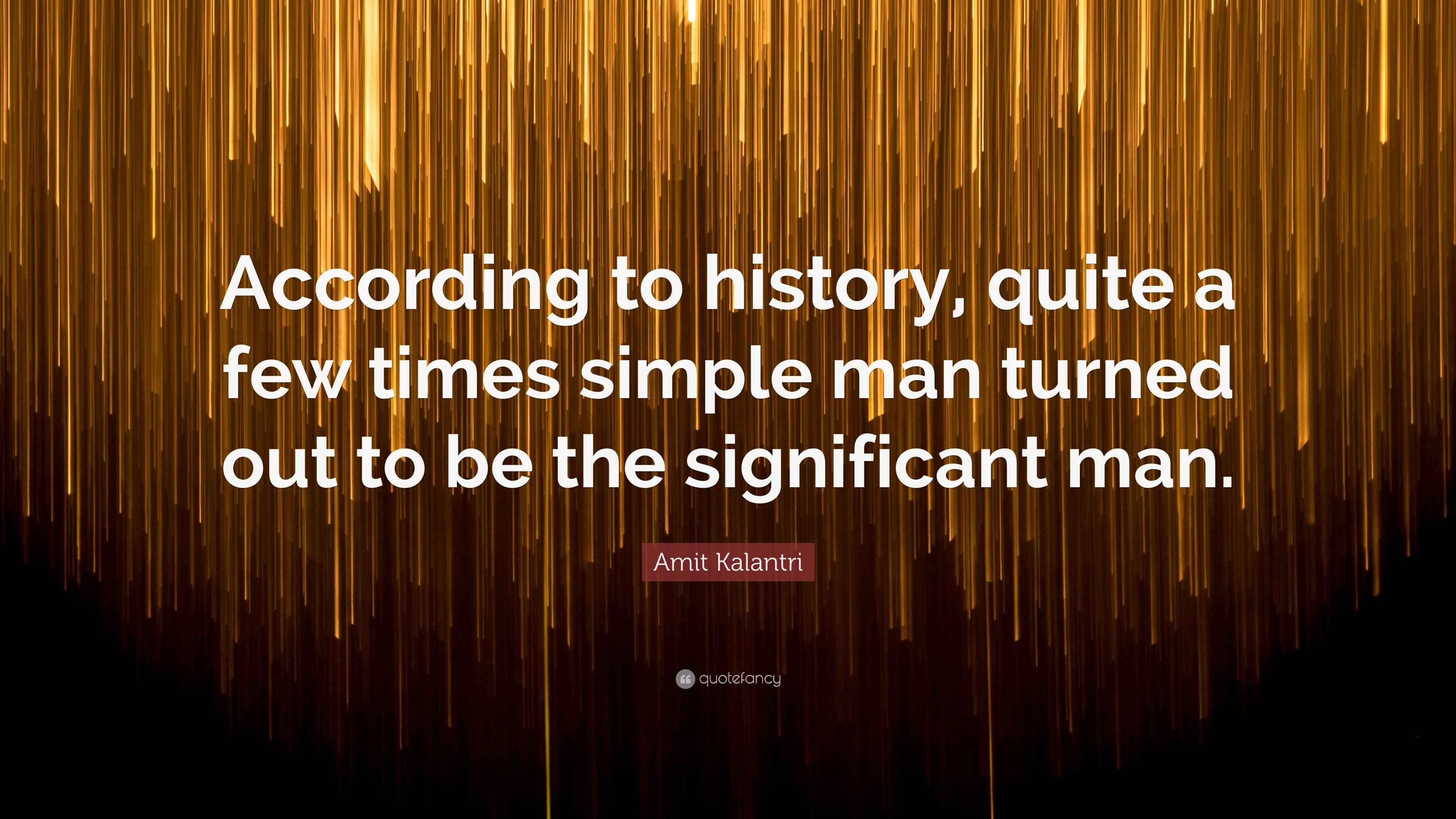 Amit Kalantri Quote: “According to history, quite a few times simple ...