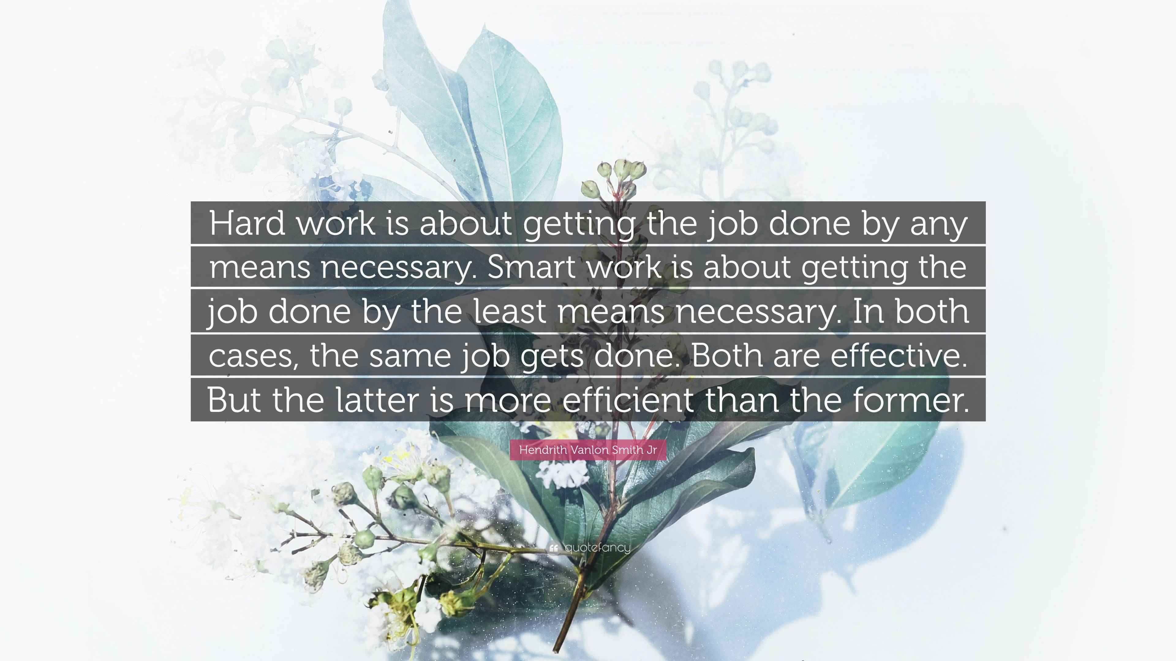 Hendrith Vanlon Smith Jr Quote: “Hard work is about getting the job ...