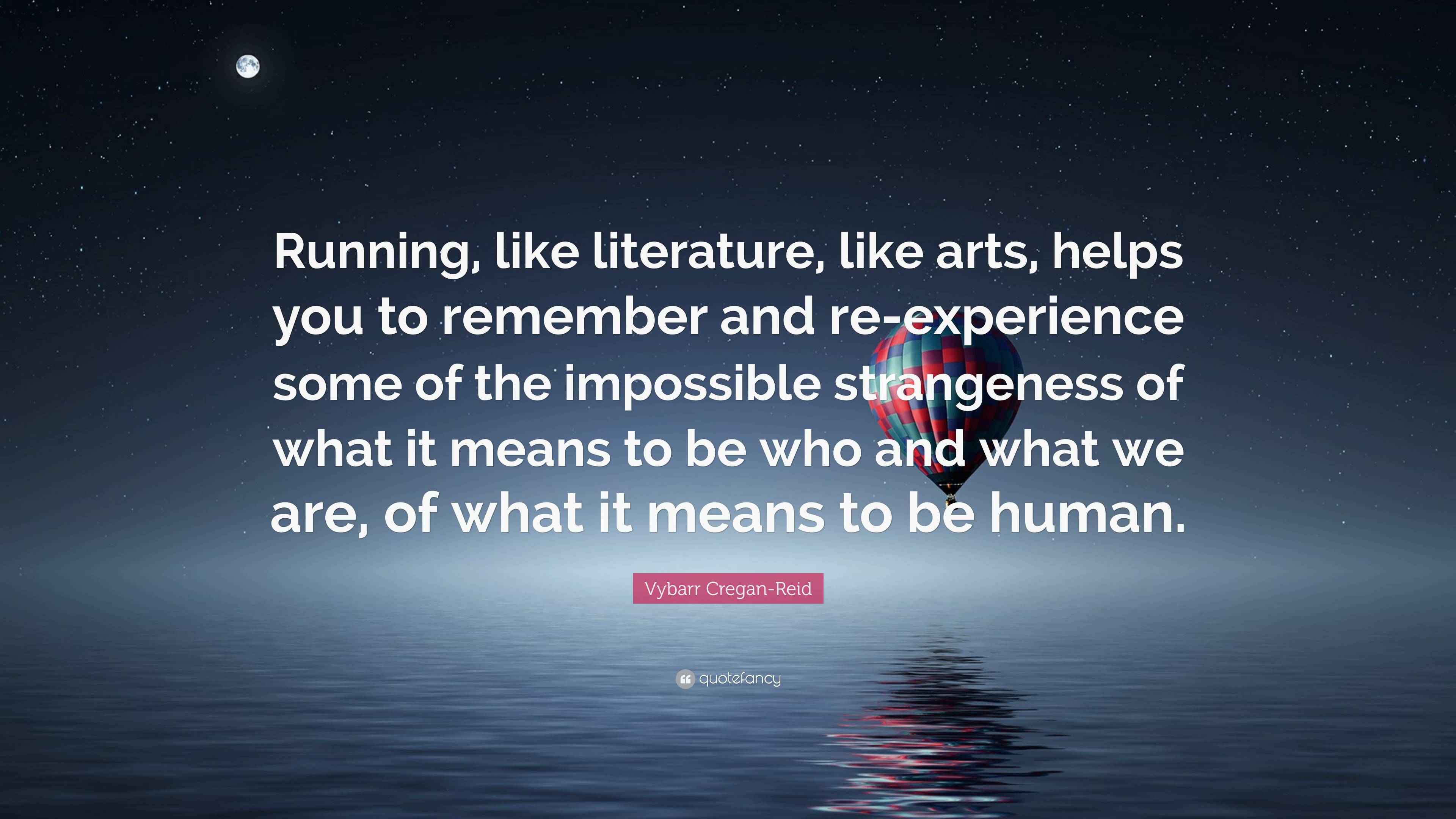 Vybarr Cregan-Reid Quote: “Running, like literature, like arts, helps ...