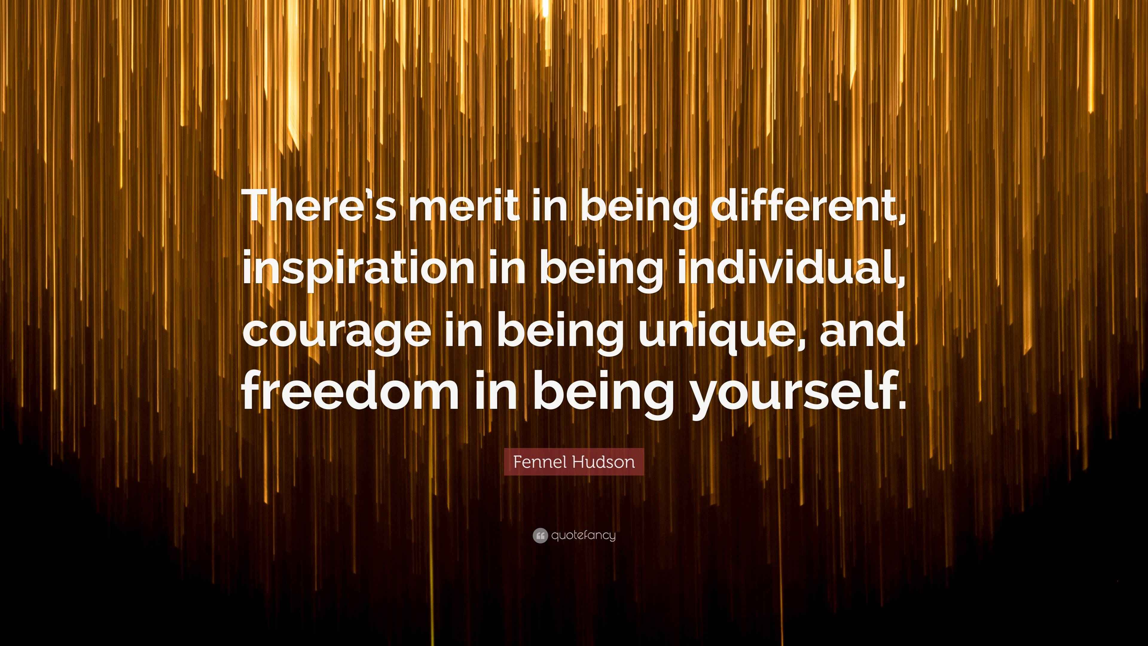 Fennel Hudson Quote: “There’s merit in being different, inspiration in ...