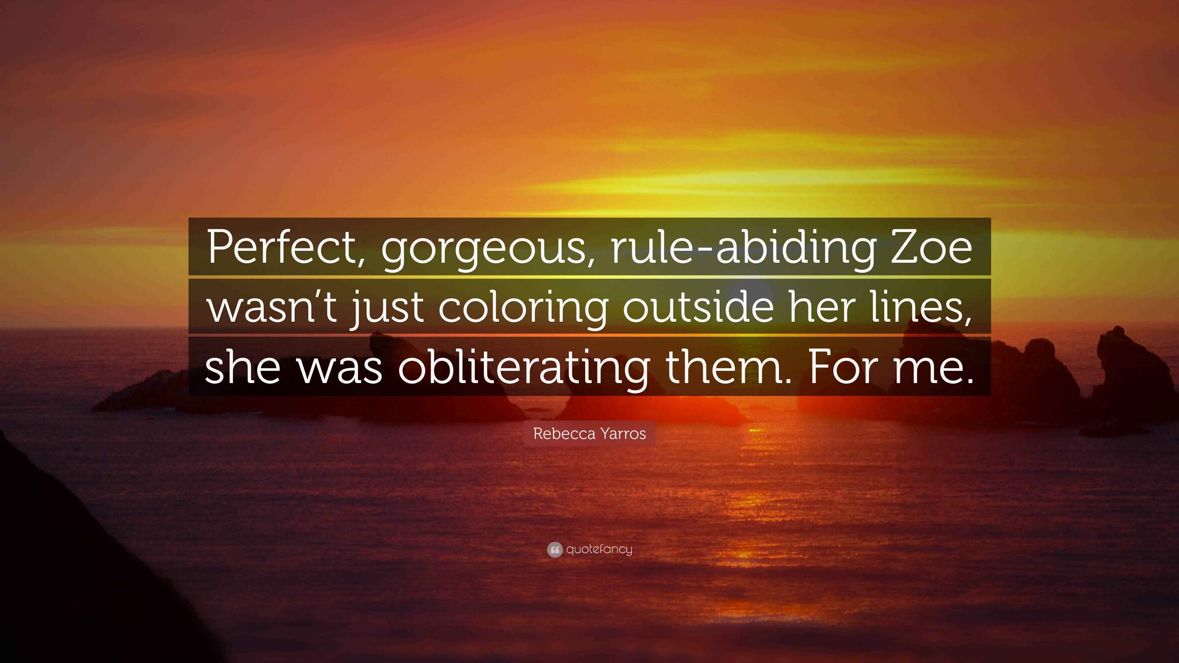 Rebecca Yarros Quote: “Perfect, gorgeous, rule-abiding Zoe wasn’t just ...