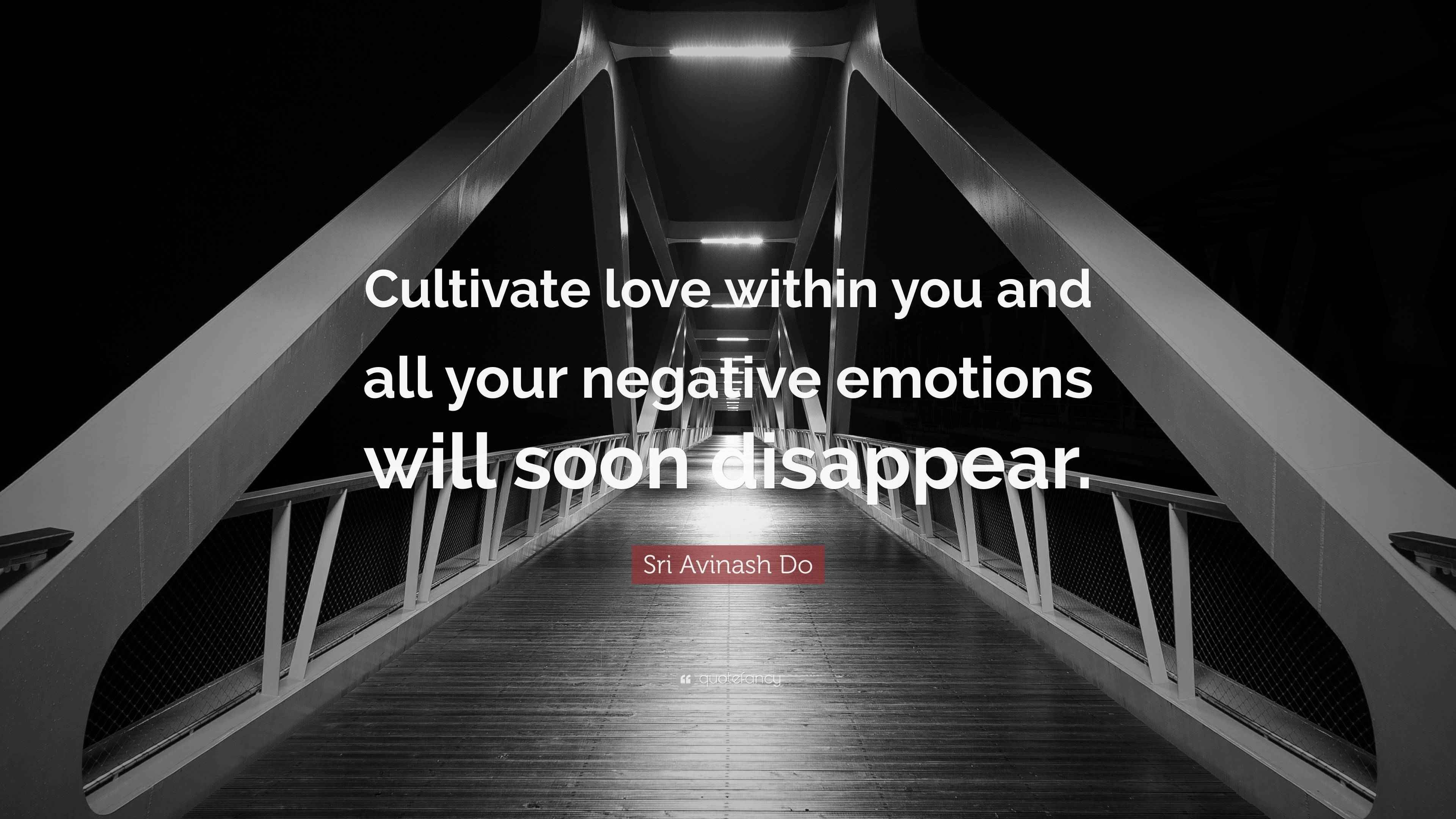 Sri Avinash Do Quote: “Cultivate love within you and all your negative ...