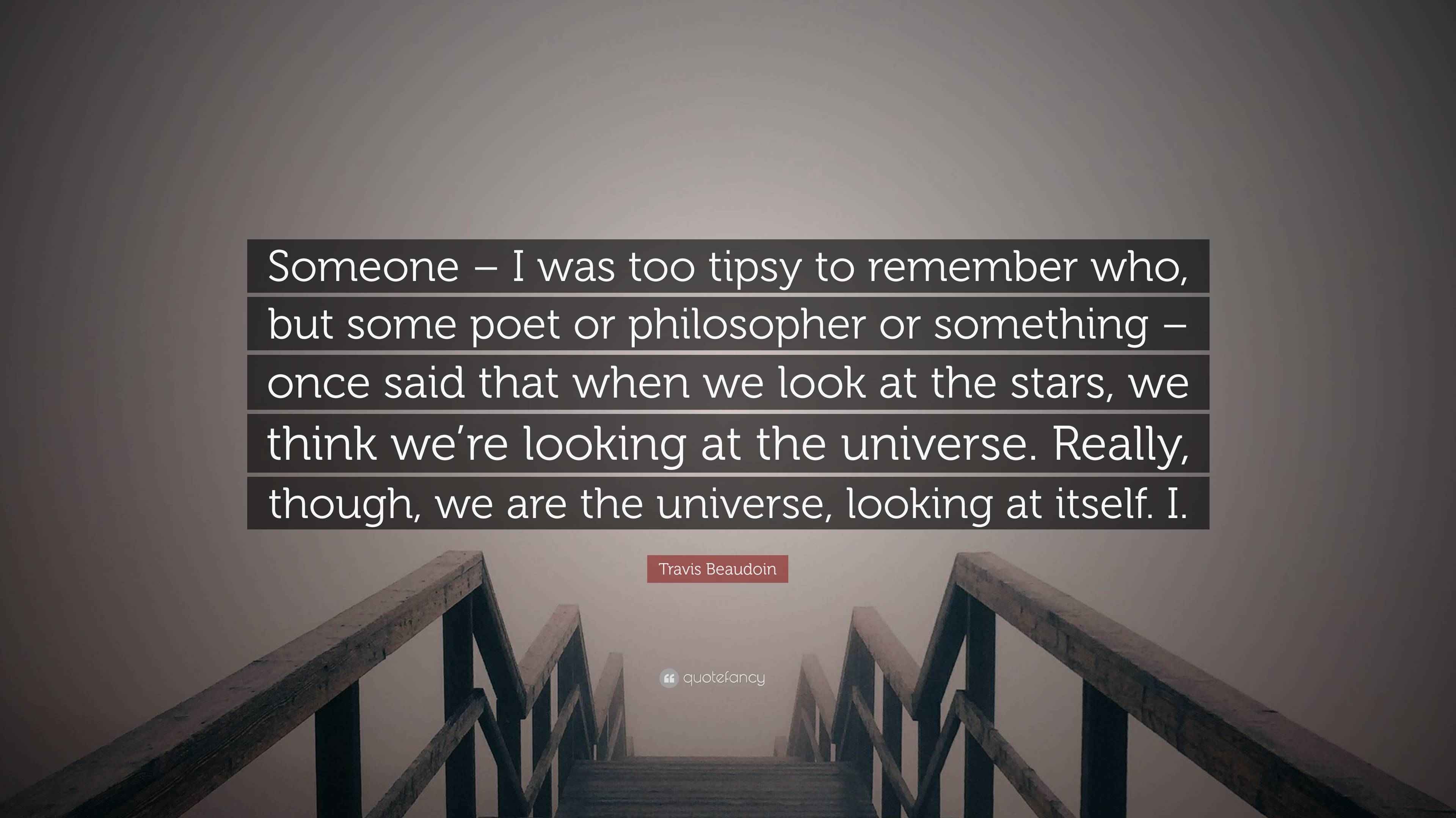 Travis Beaudoin Quote: “Someone – I was too tipsy to remember who, but ...
