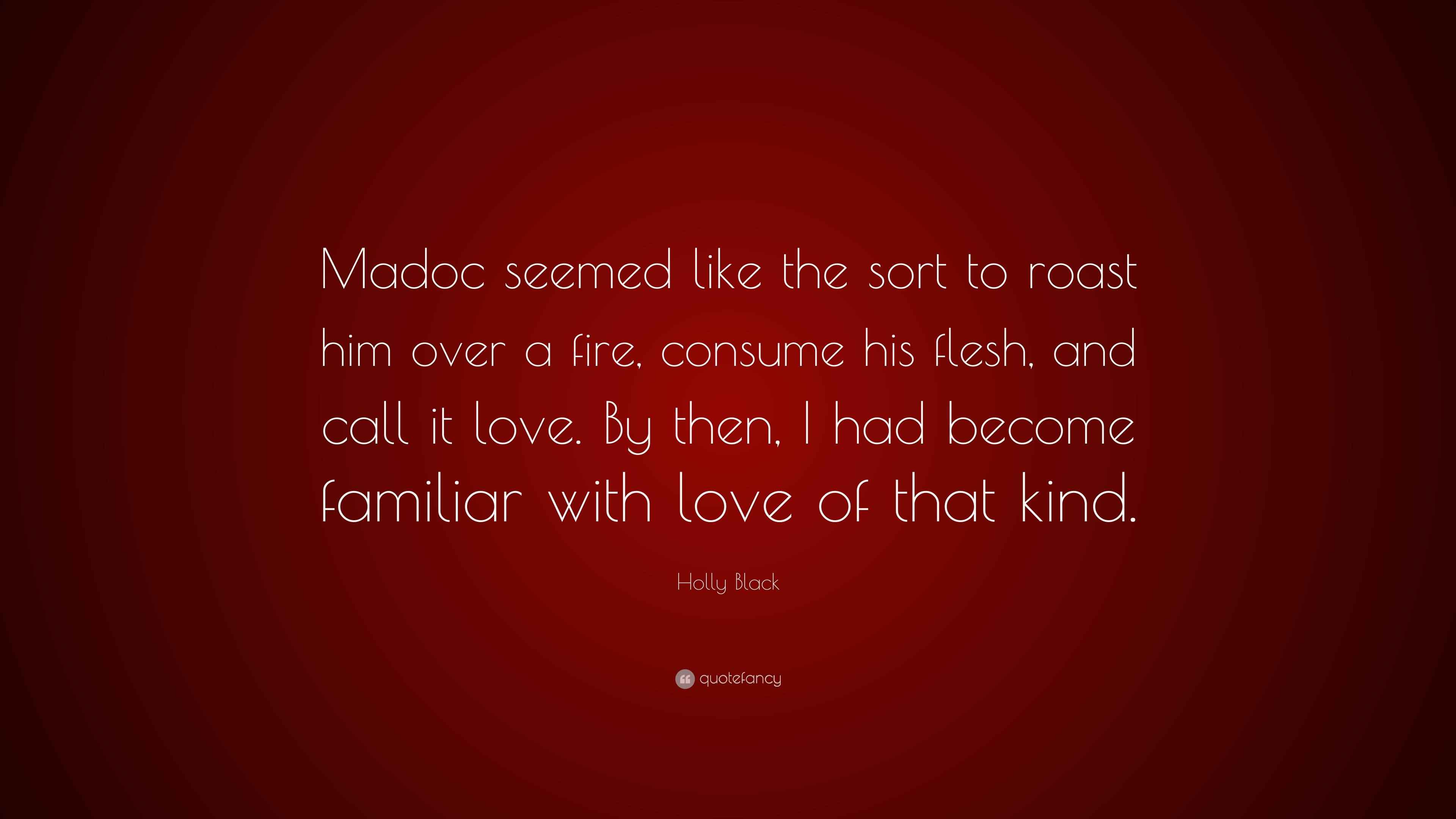 Holly Black Quote: “Madoc seemed like the sort to roast him over a fire ...