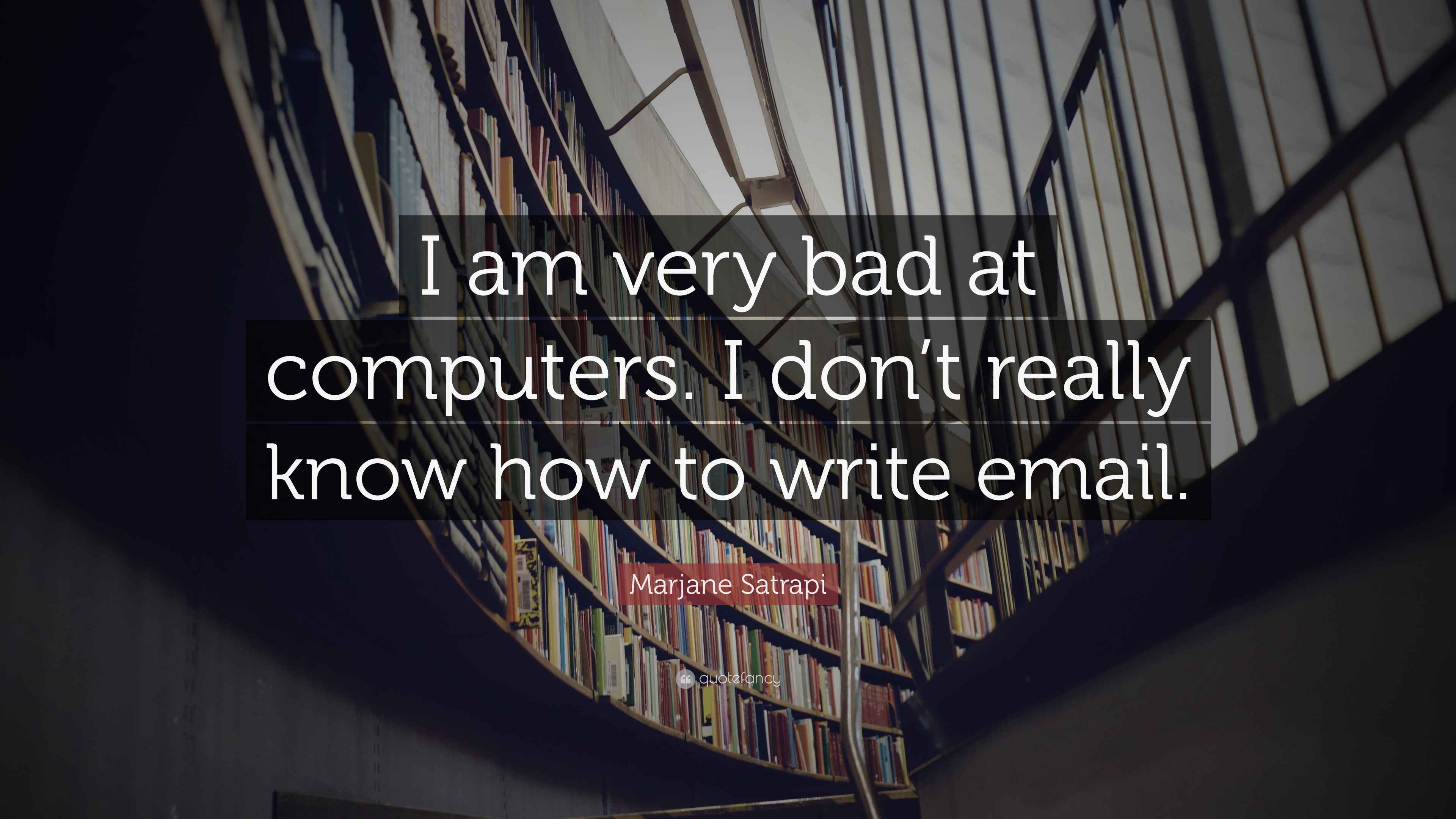 Marjane Satrapi Quote: “I am very bad at computers. I don’t really know ...