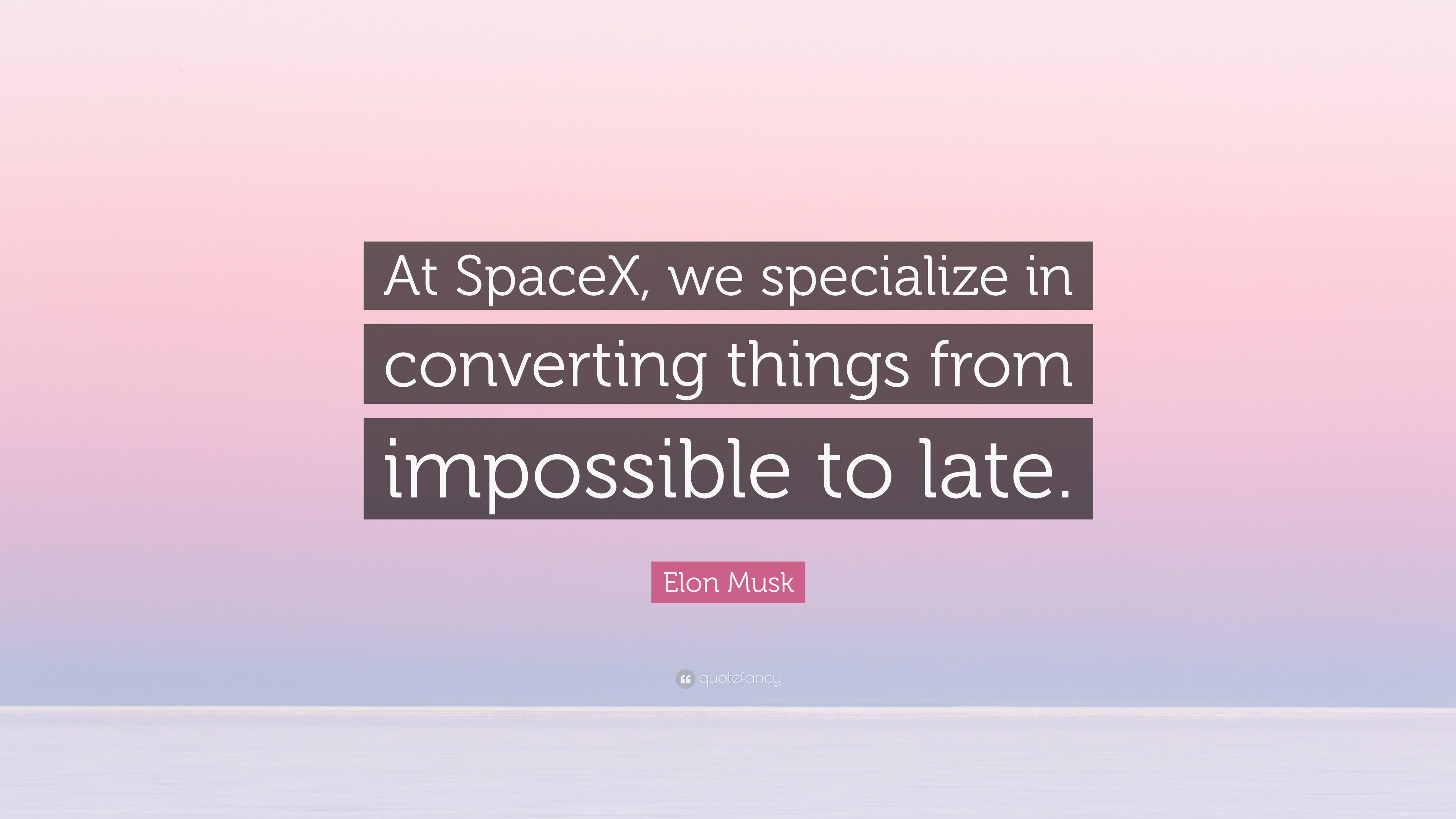 Elon Musk Quote: “At SpaceX, we specialize in converting things from ...