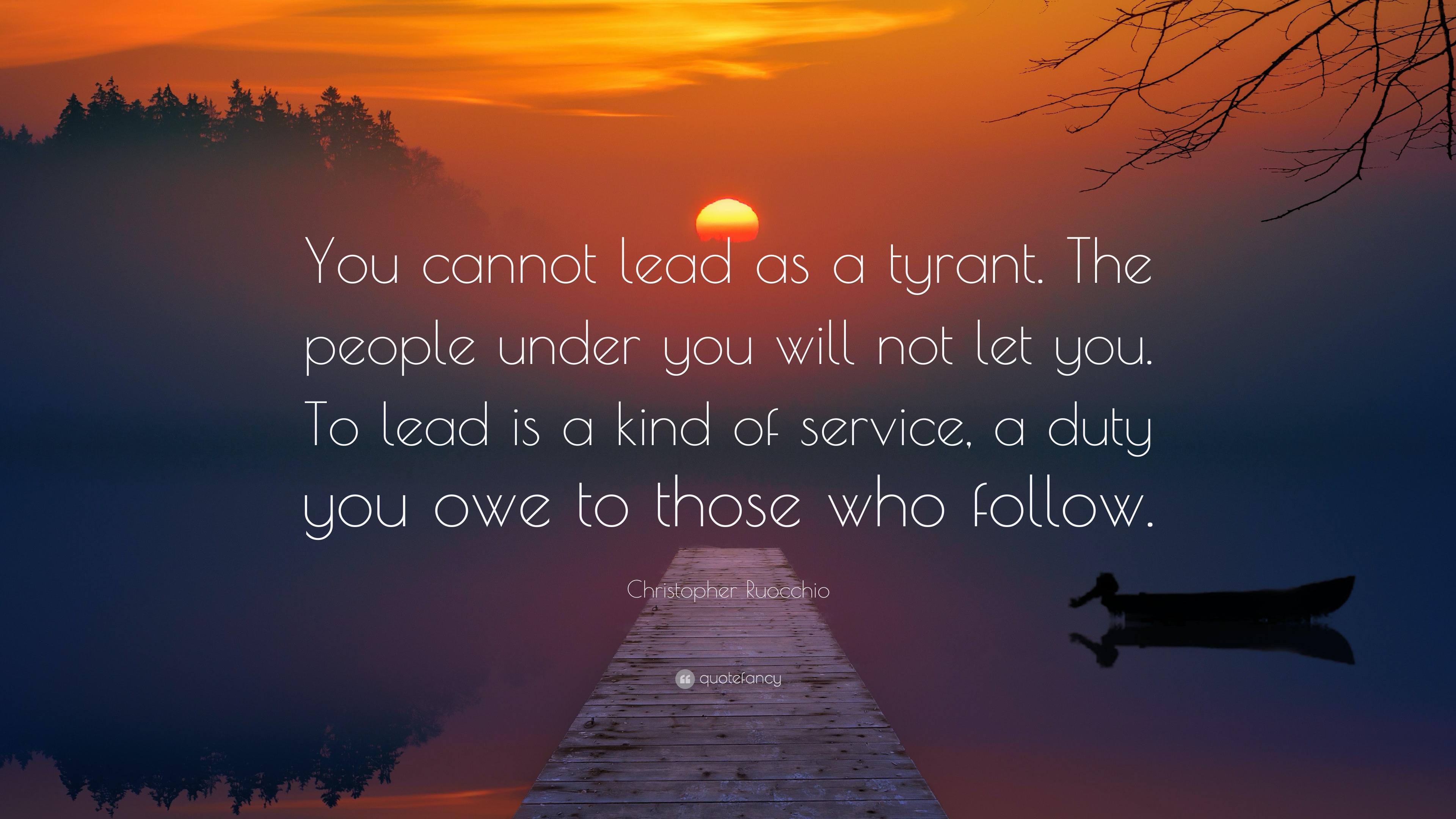 Christopher Ruocchio Quote: “You cannot lead as a tyrant. The people ...