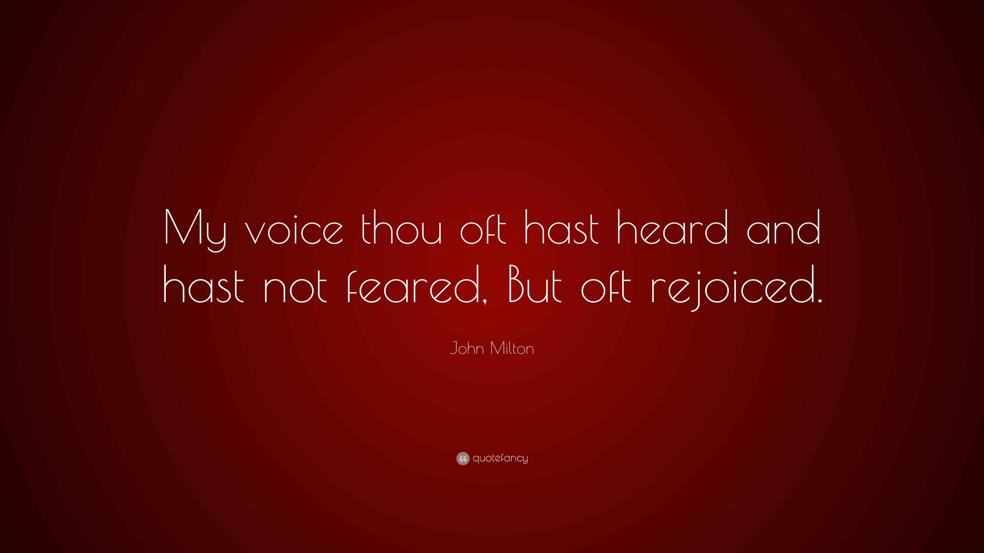 John Milton Quote: “My voice thou oft hast heard and hast not feared ...