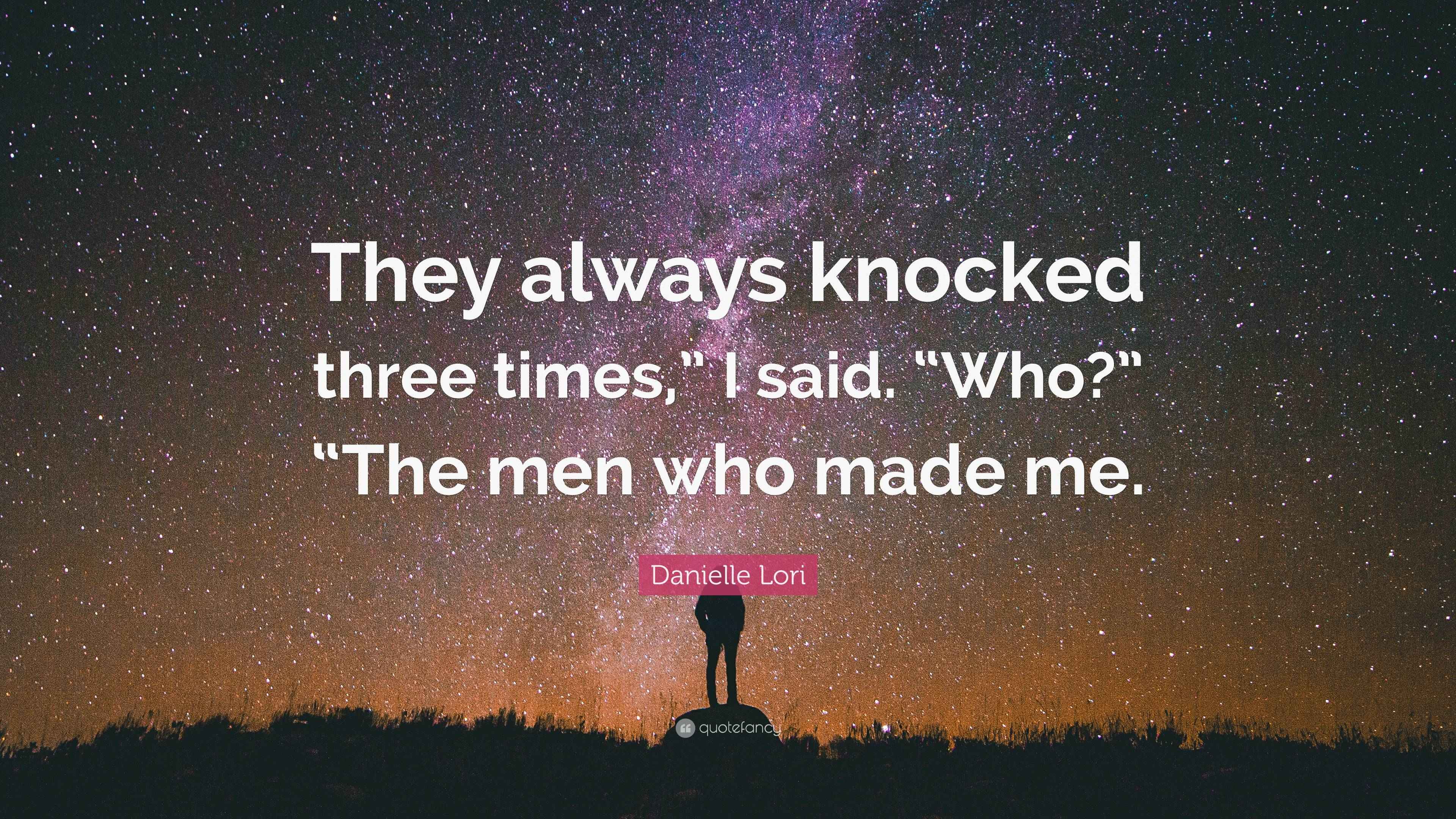Danielle Lori Quote: “They always knocked three times,” I said. “Who ...