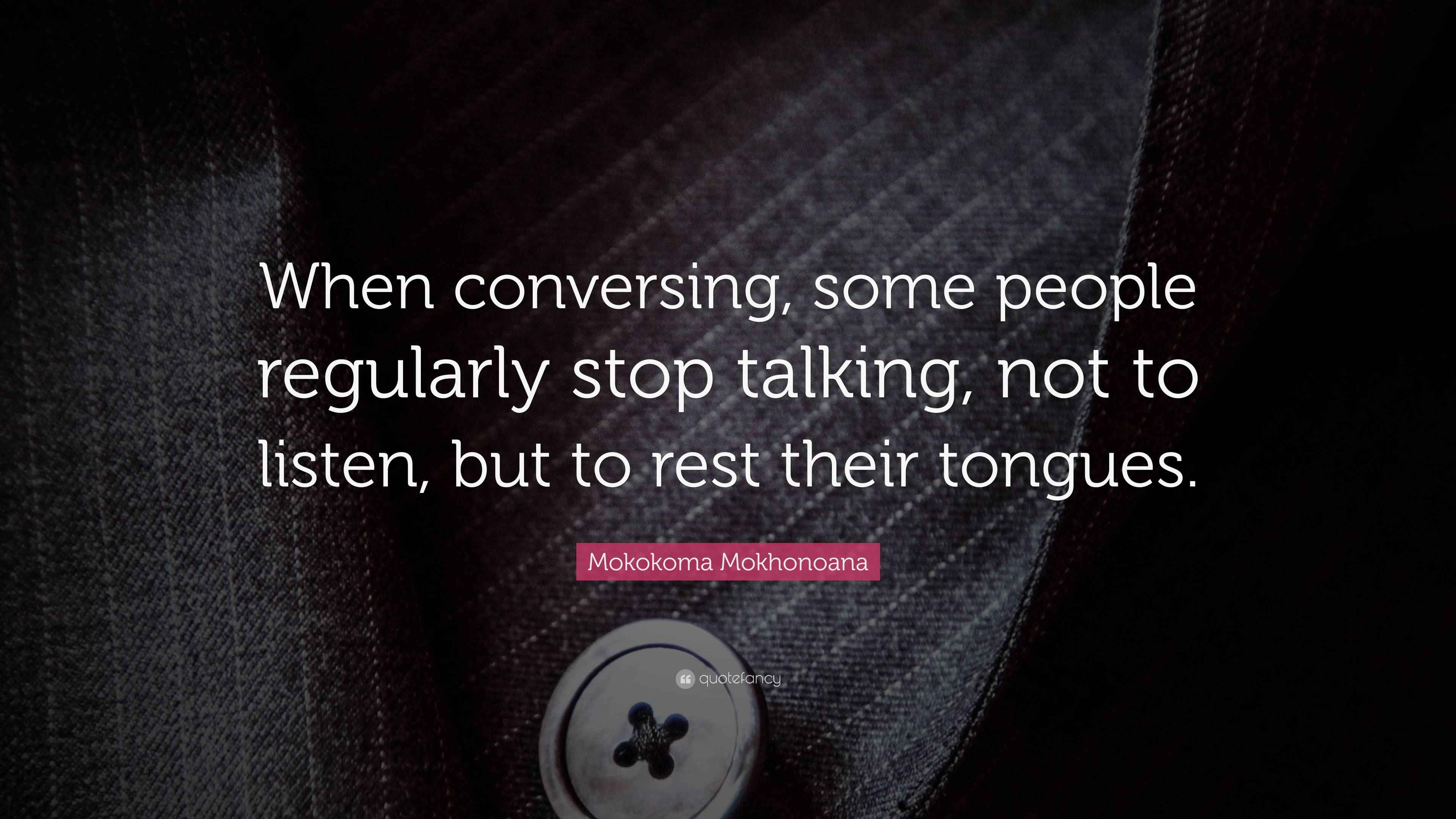 Mokokoma Mokhonoana Quote: “When conversing, some people regularly stop ...