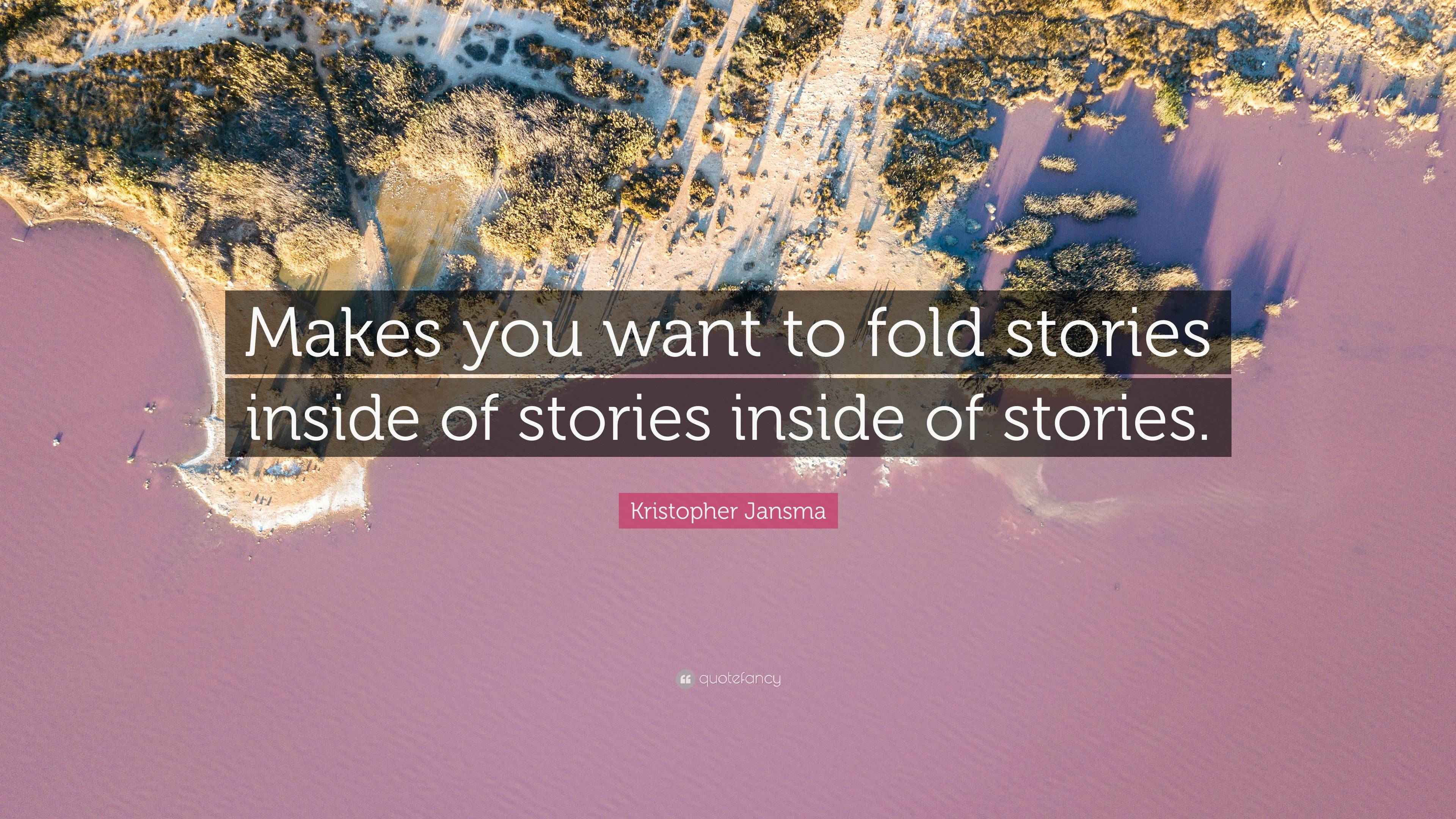 Kristopher Jansma Quote: “Makes you want to fold stories inside of ...