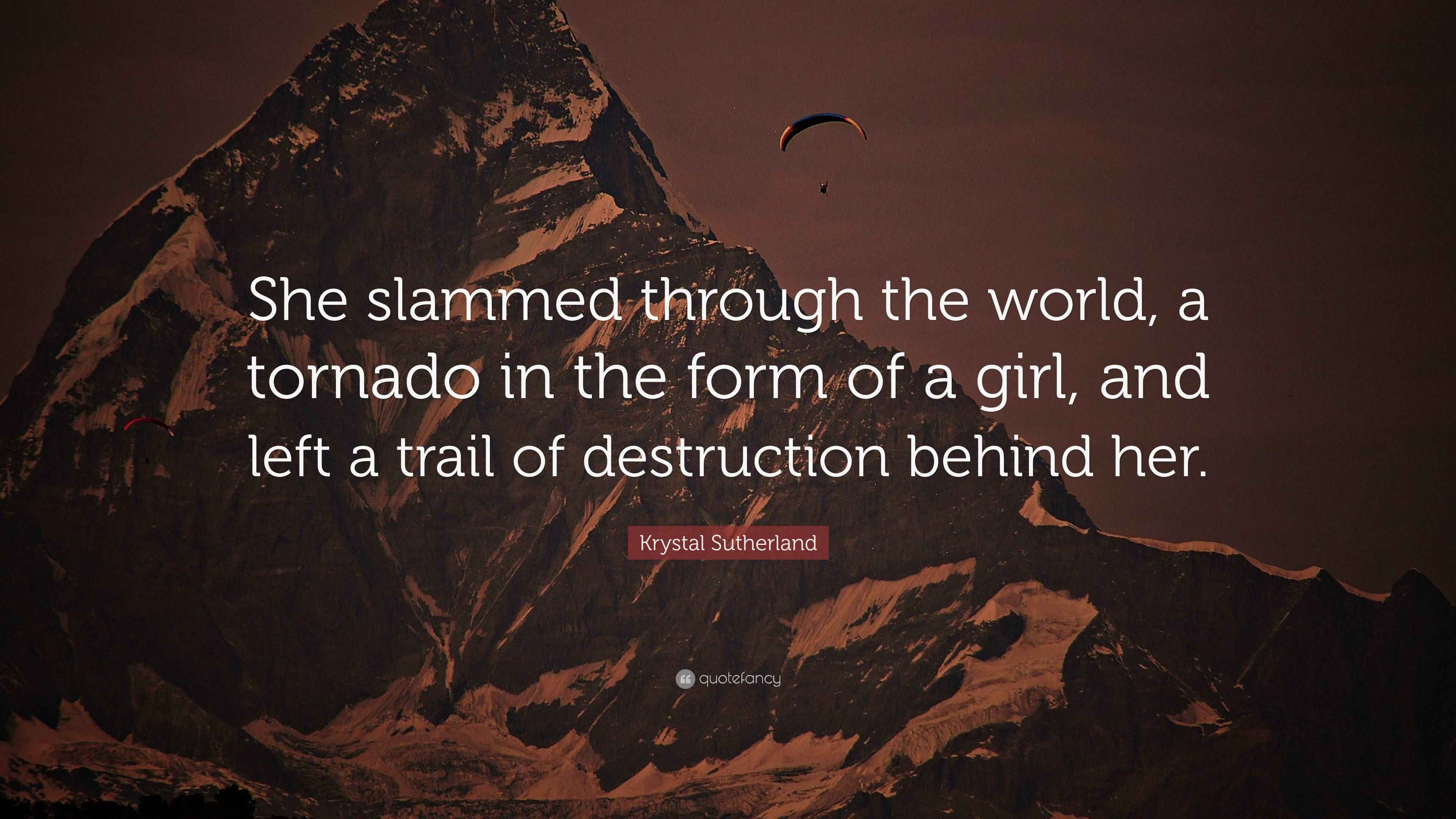 Krystal Sutherland Quote: “She slammed through the world, a tornado in ...