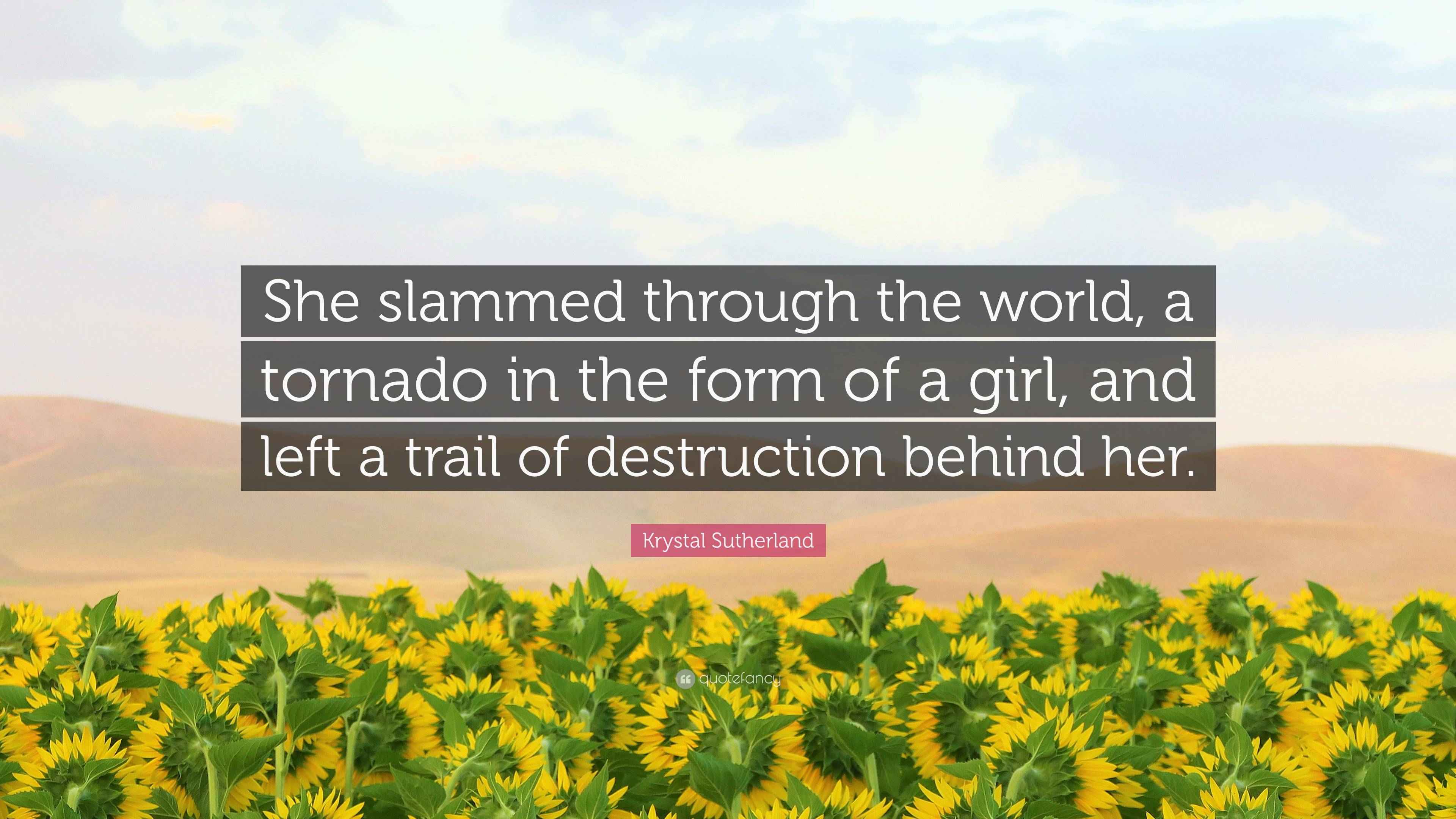 Krystal Sutherland Quote: “She slammed through the world, a tornado in ...