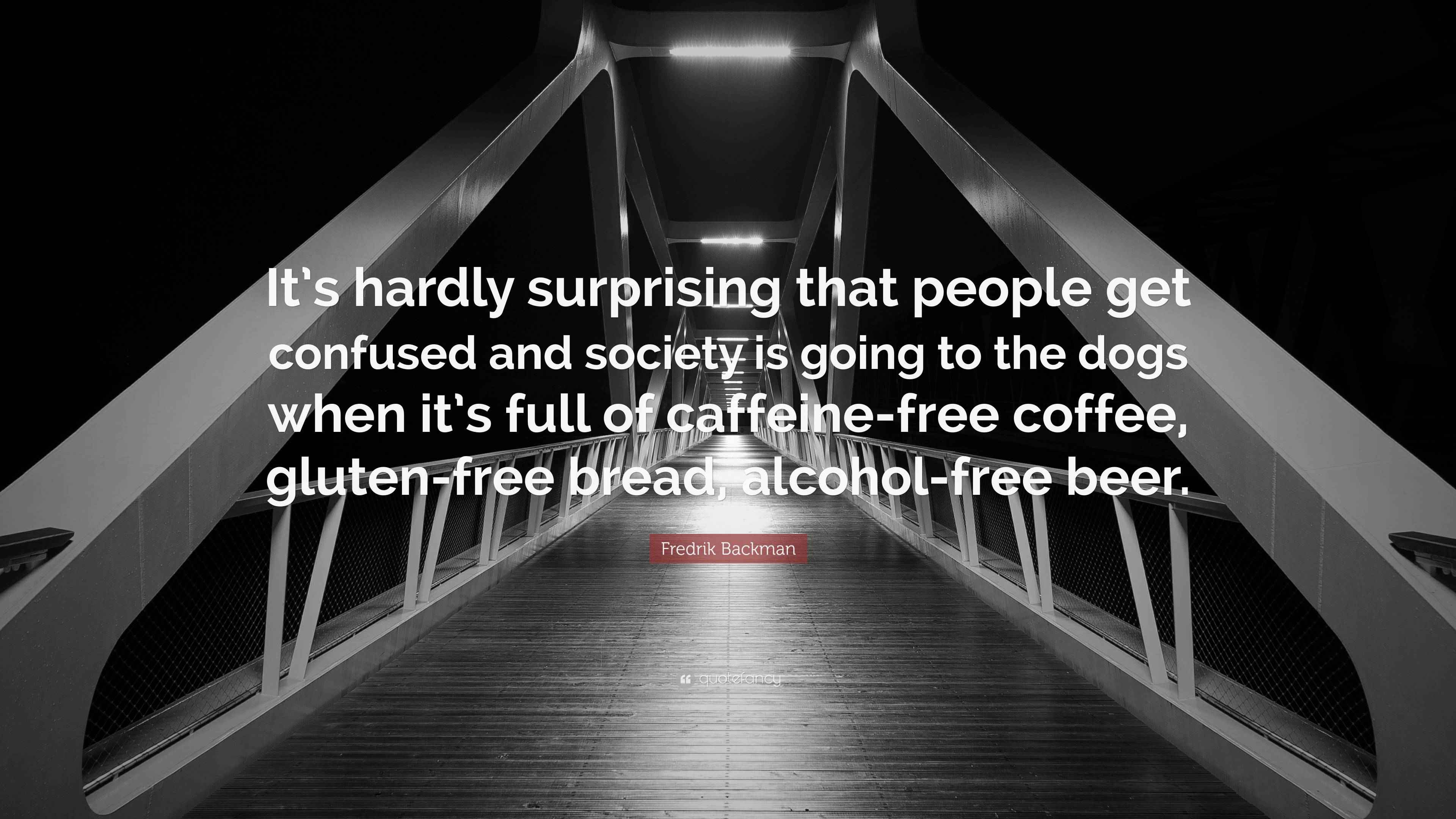 Fredrik Backman Quote: “It’s hardly surprising that people get confused ...