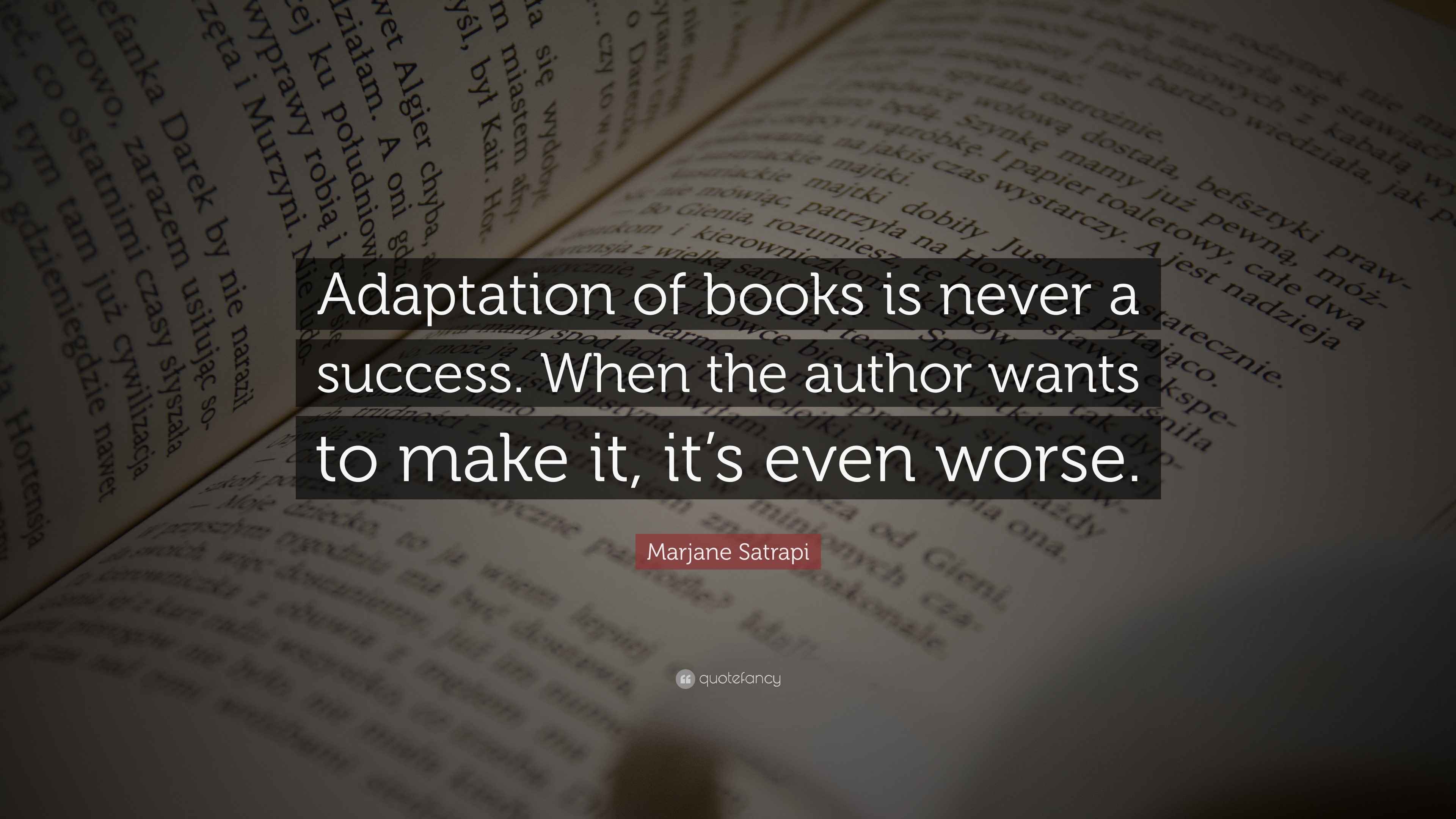 Marjane Satrapi Quote: “Adaptation of books is never a success. When ...
