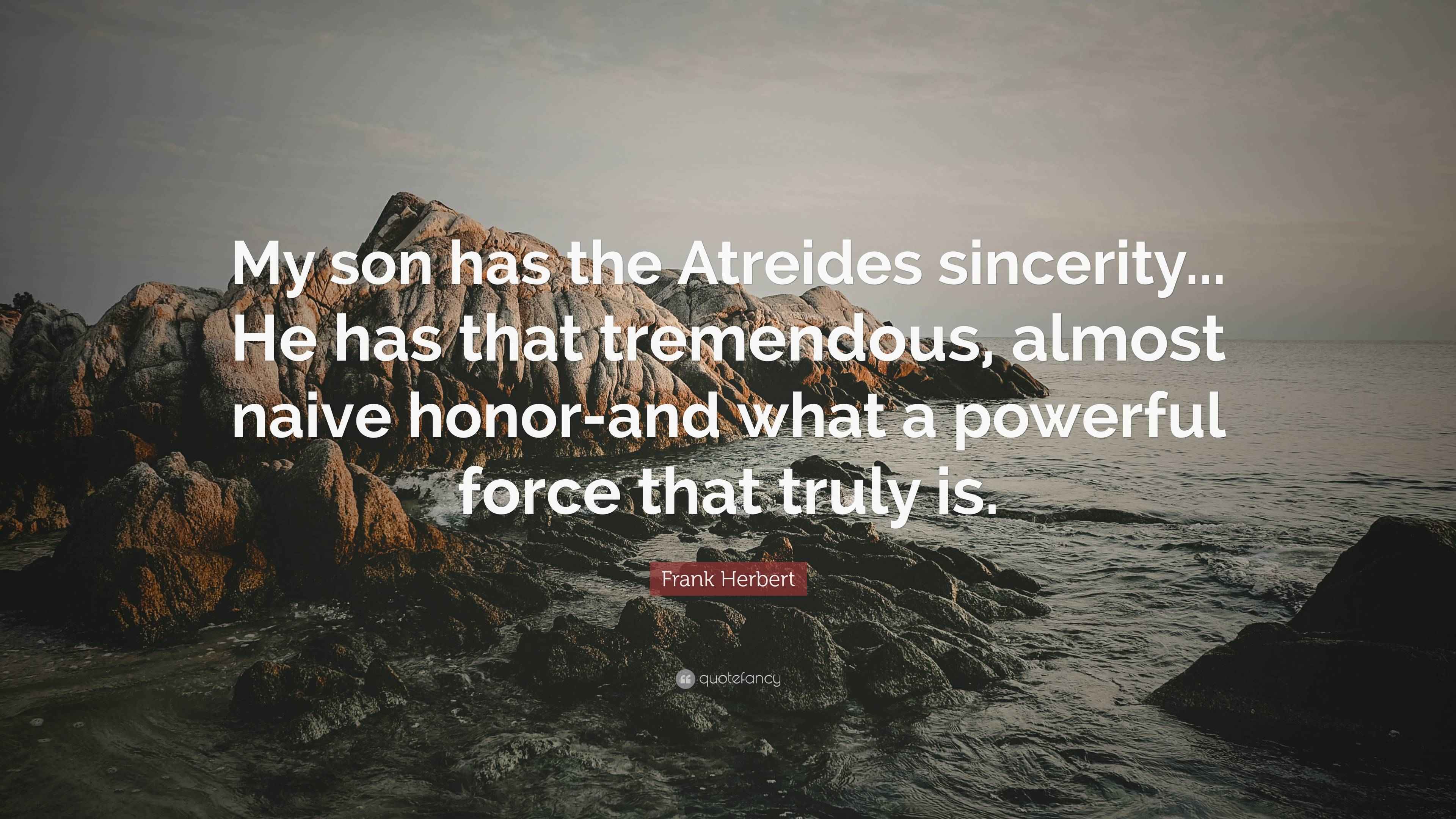 Frank Herbert Quote: “My son has the Atreides sincerity... He has that ...