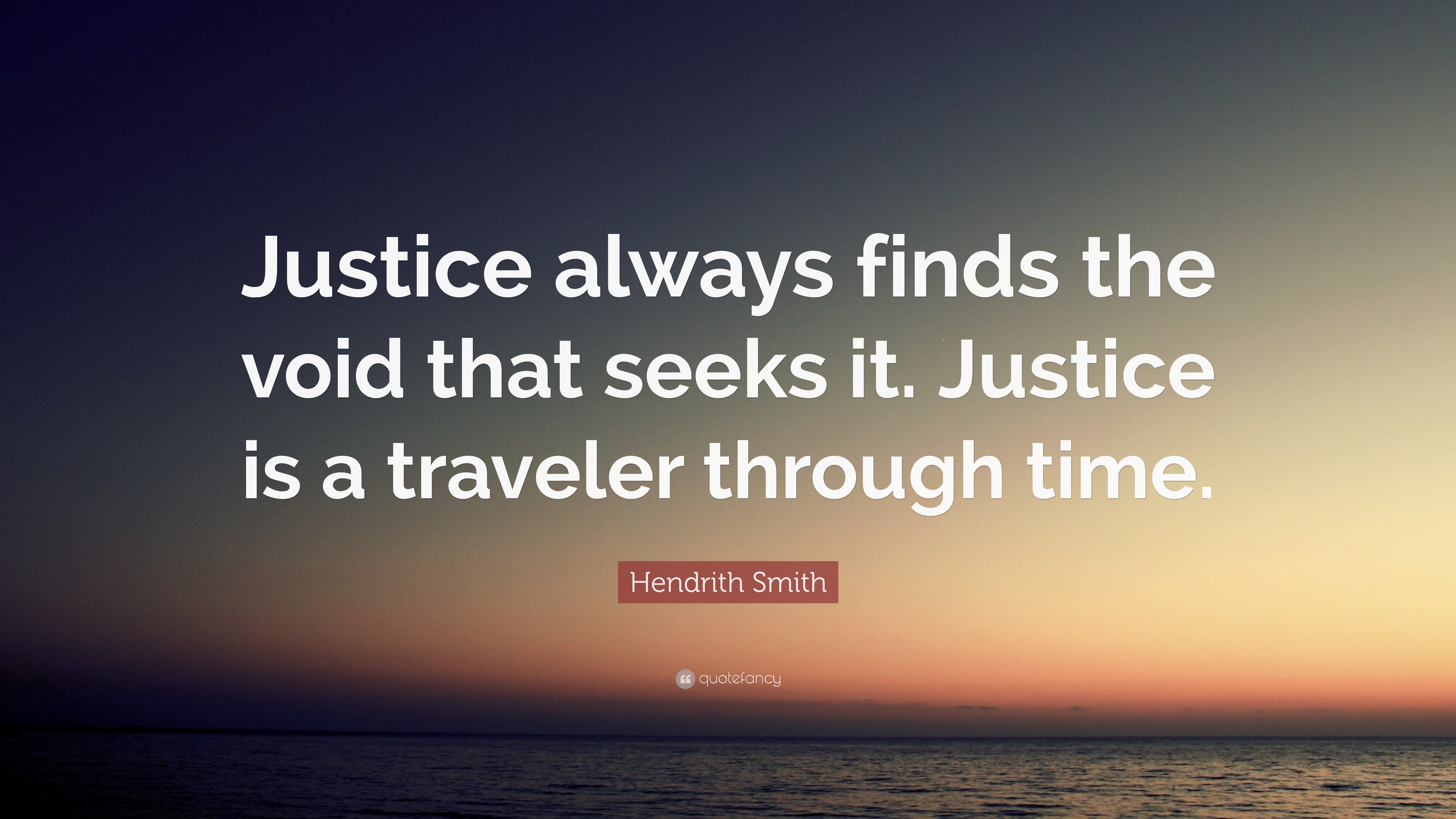 Hendrith Smith Quote: “Justice always finds the void that seeks it ...