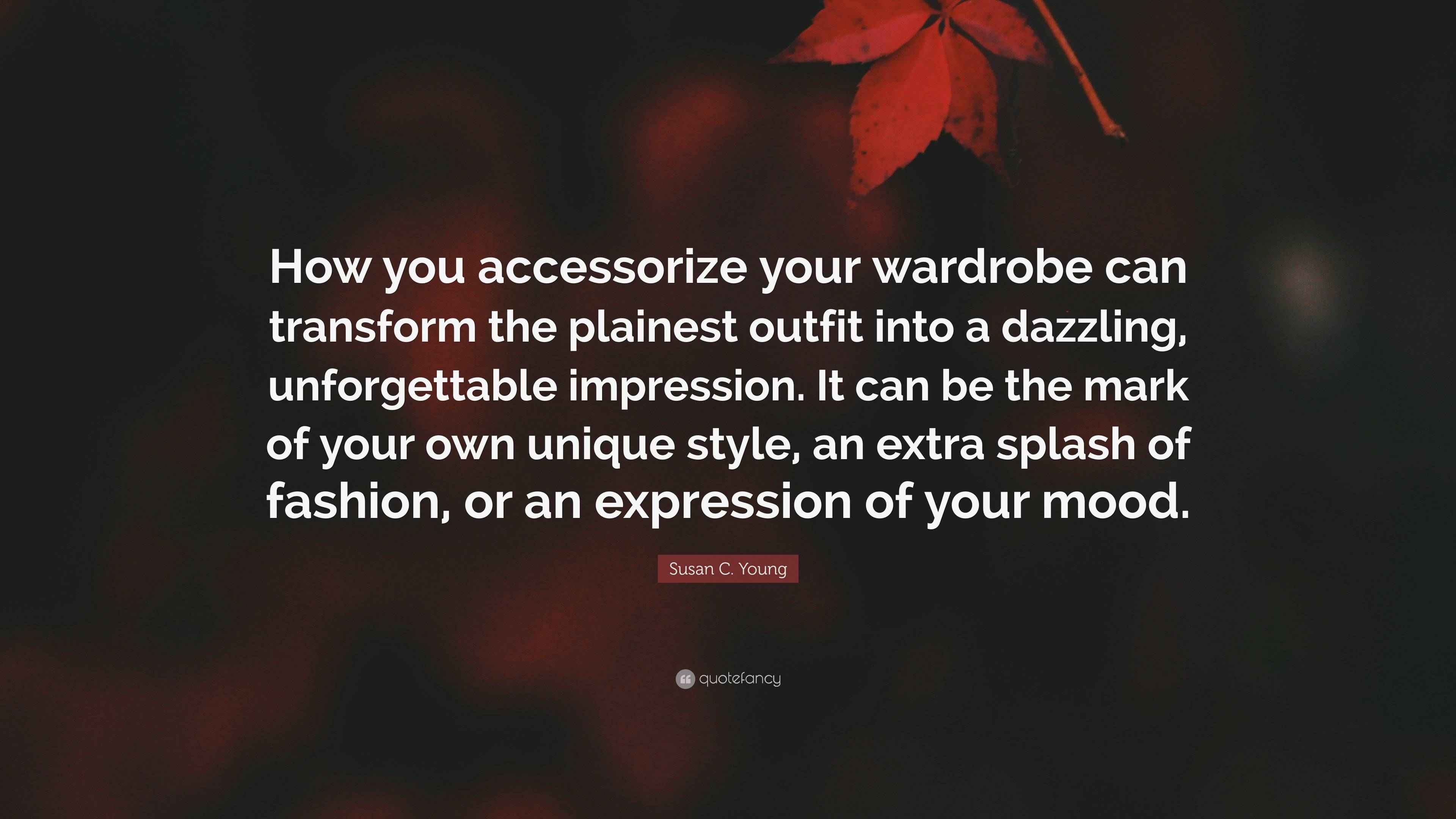 Susan C. Young Quote: “How you accessorize your wardrobe can transform ...