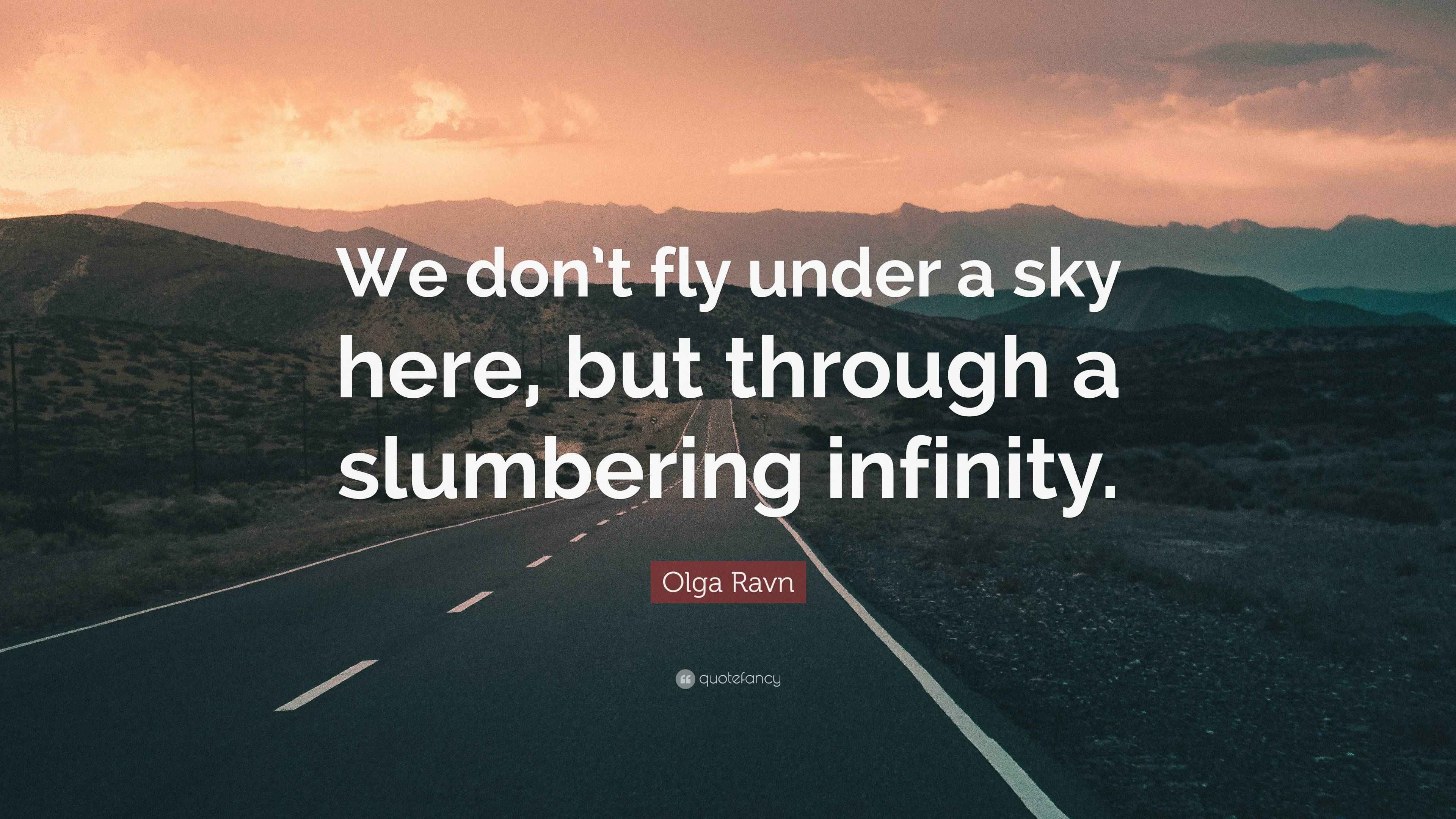 Olga Ravn Quote: “We don’t fly under a sky here, but through a ...