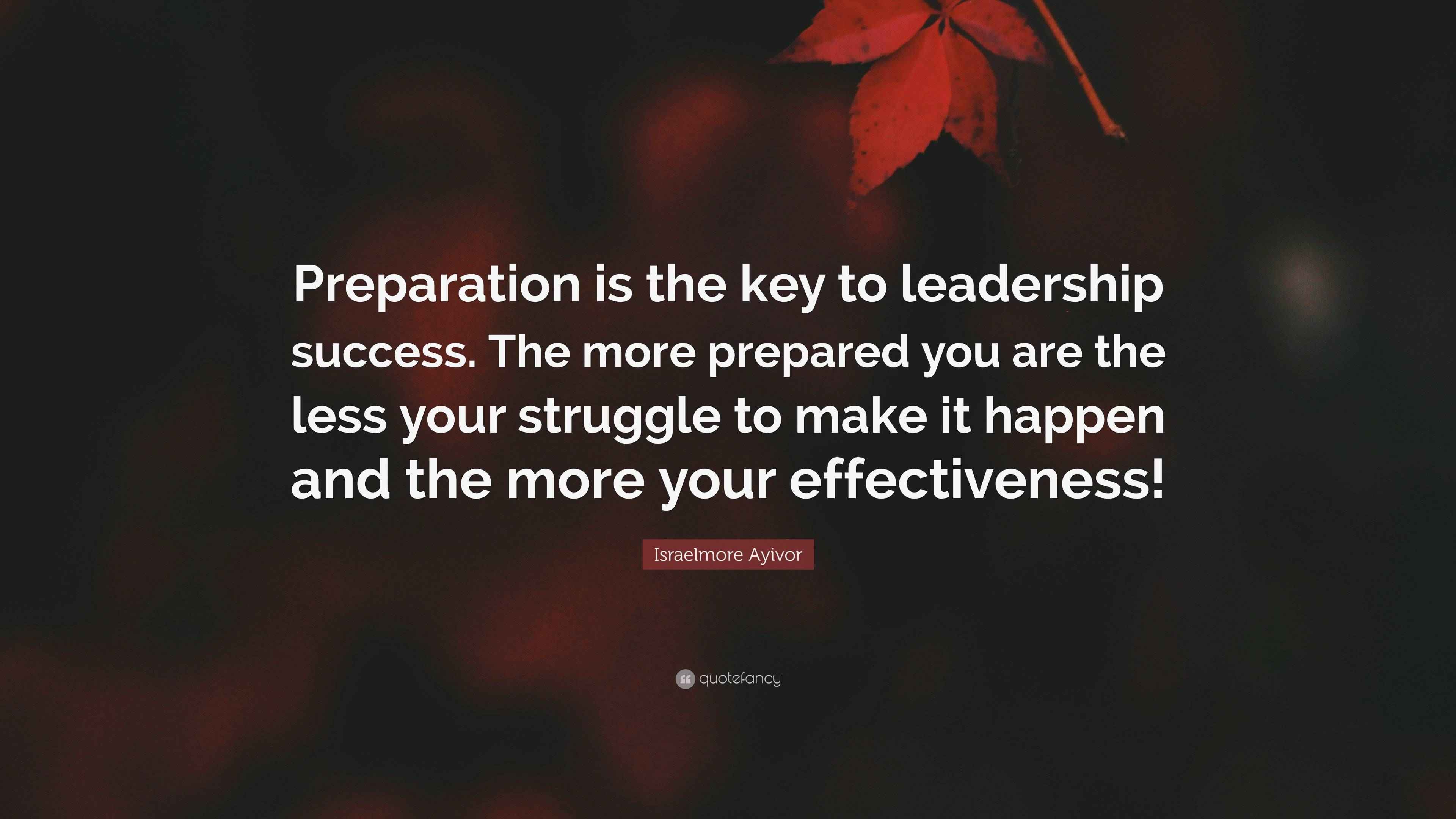 Israelmore Ayivor Quote: “Preparation is the key to leadership success ...