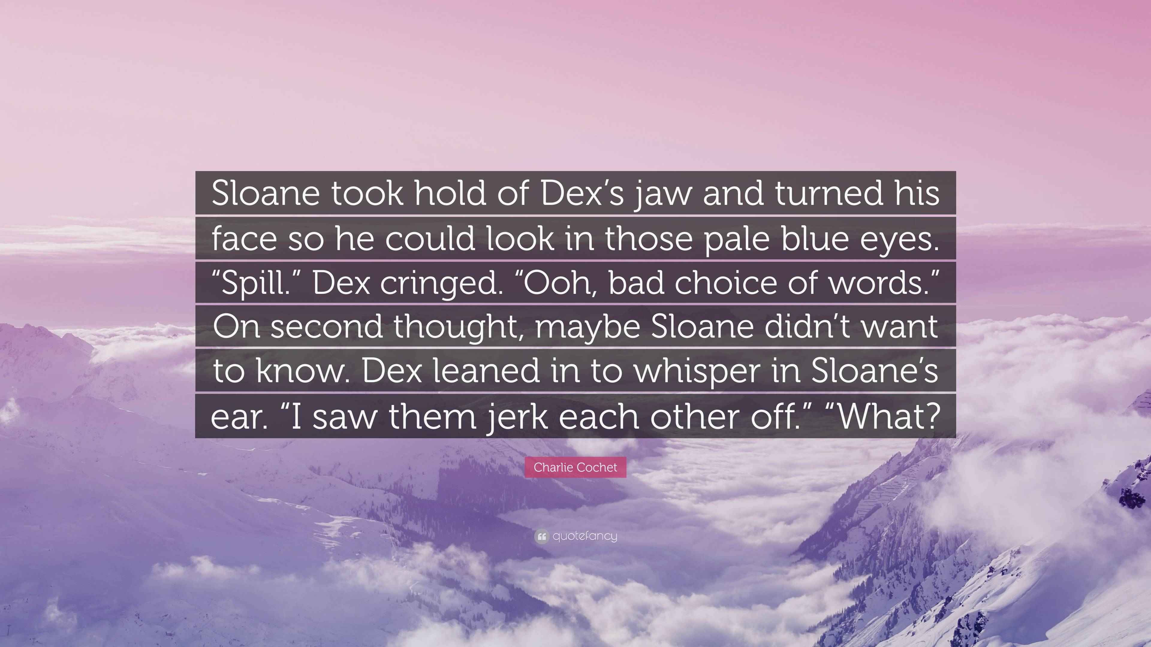 Charlie Cochet Quote: “Sloane took hold of Dex’s jaw and turned his ...