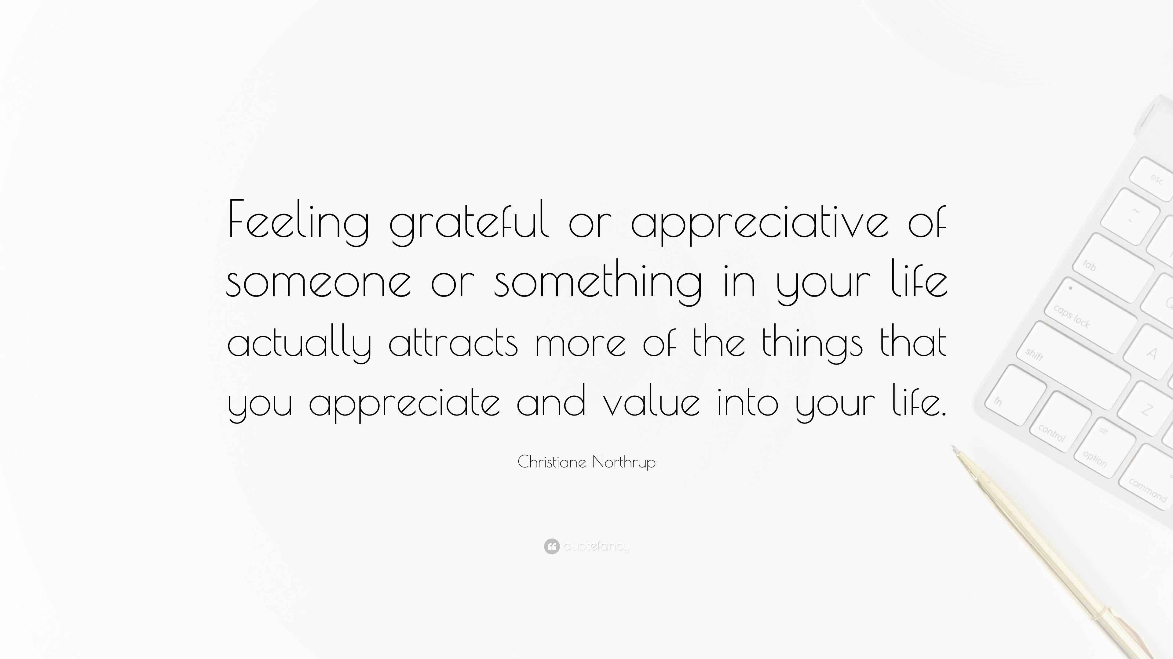 Christiane Northrup Quote: “Feeling grateful or appreciative of someone ...