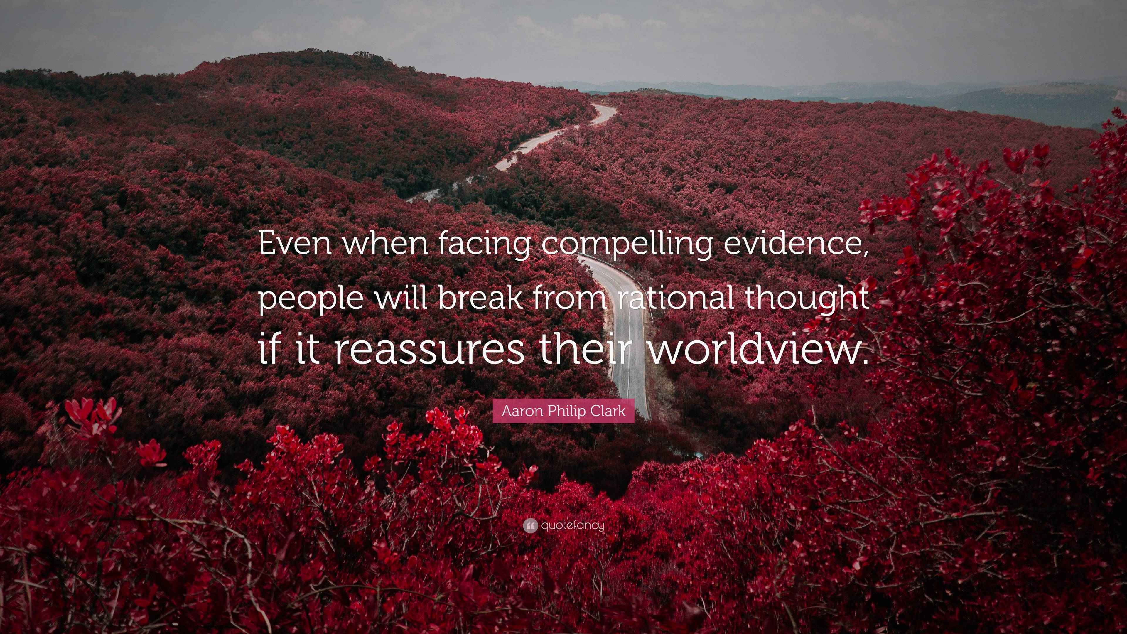 Aaron Philip Clark Quote: “Even when facing compelling evidence, people ...