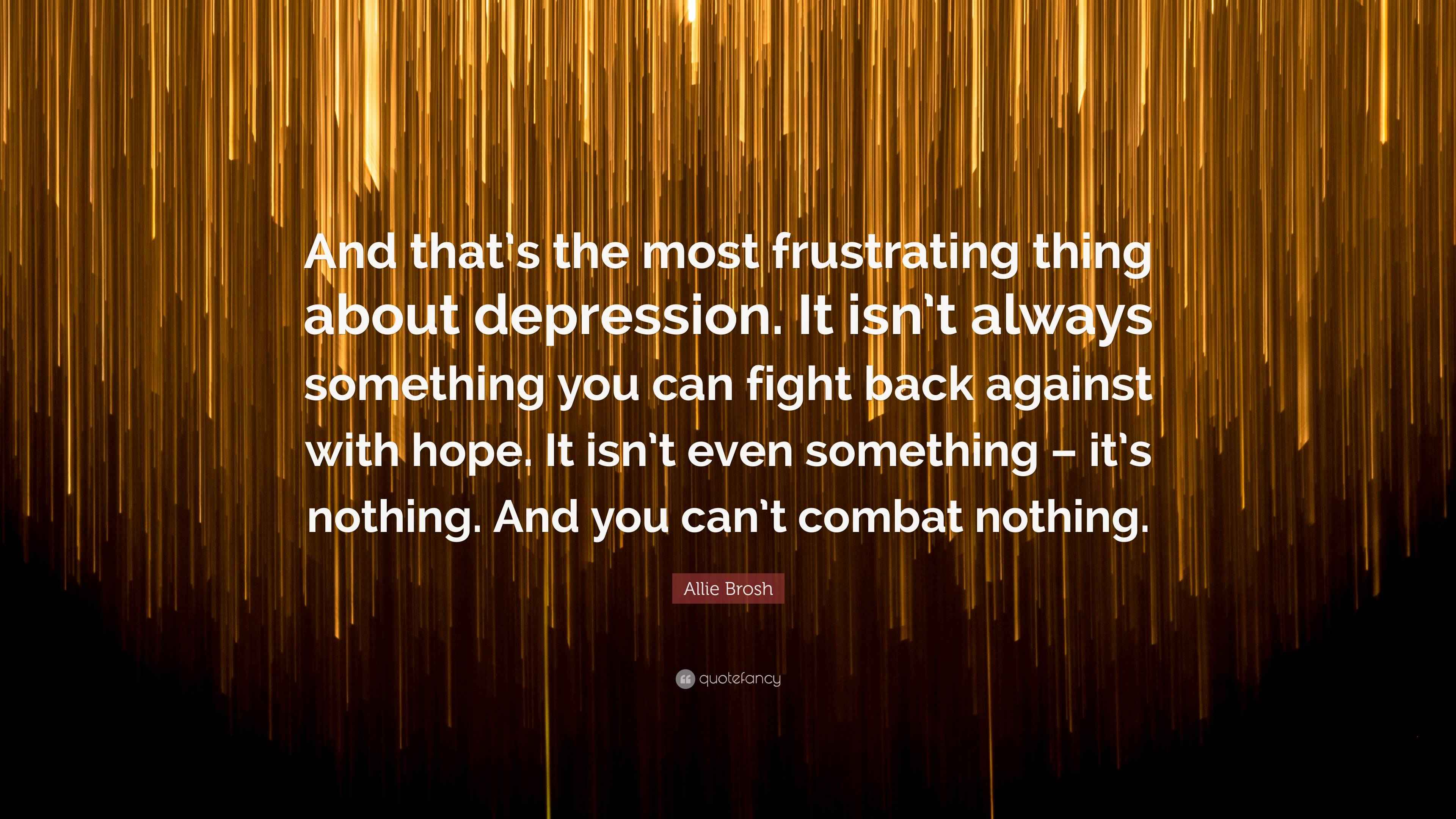 Allie Brosh Quote: “And that’s the most frustrating thing about ...