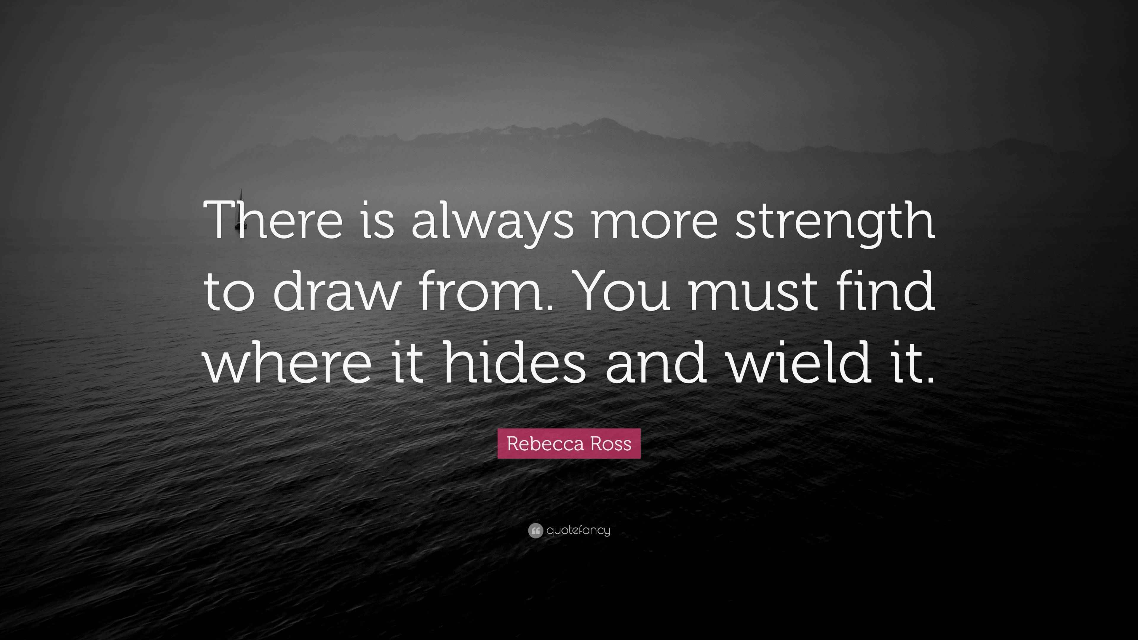 Rebecca Ross Quote: “There is always more strength to draw from. You ...