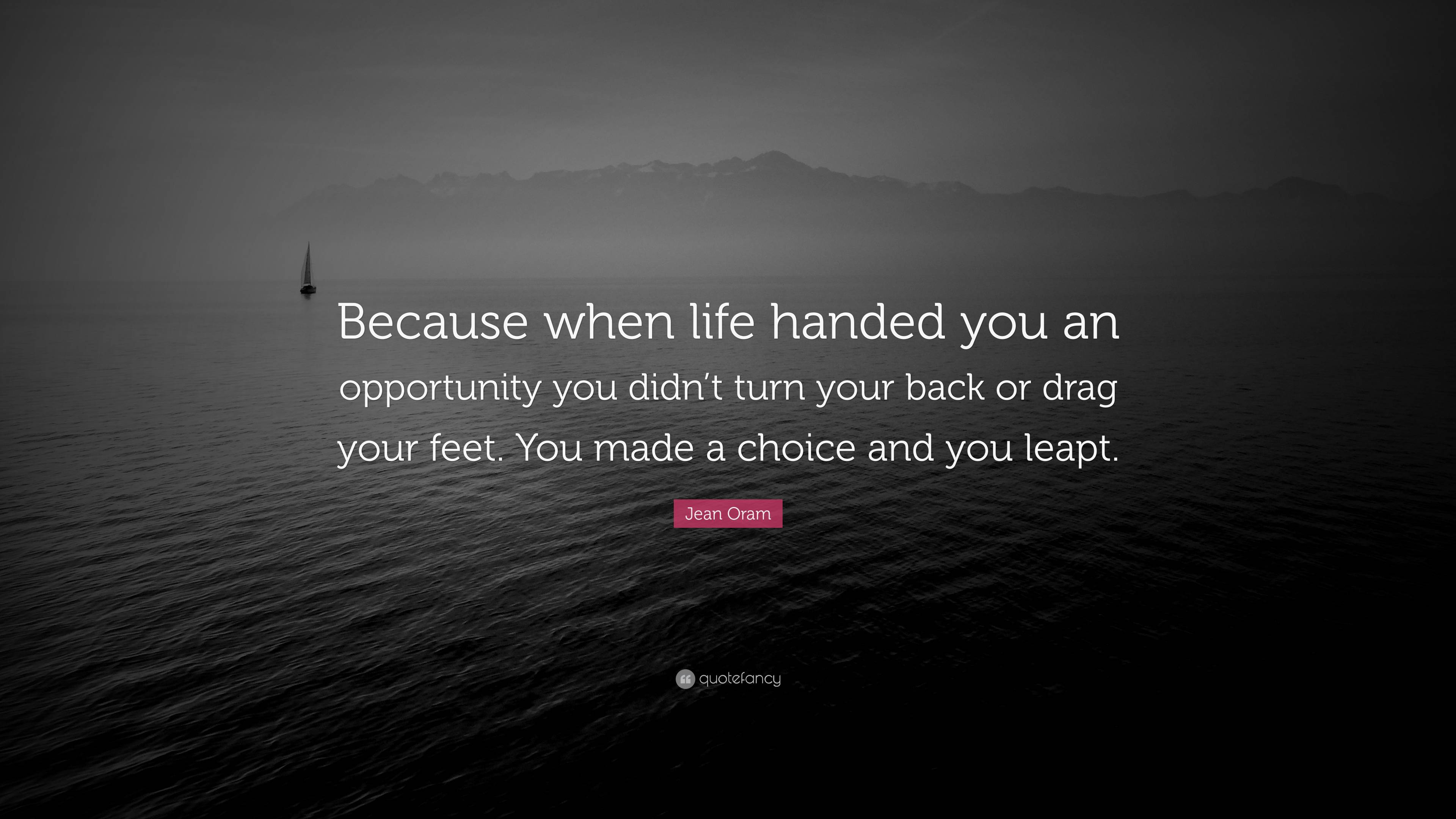 Jean Oram Quote: “Because when life handed you an opportunity you didn ...