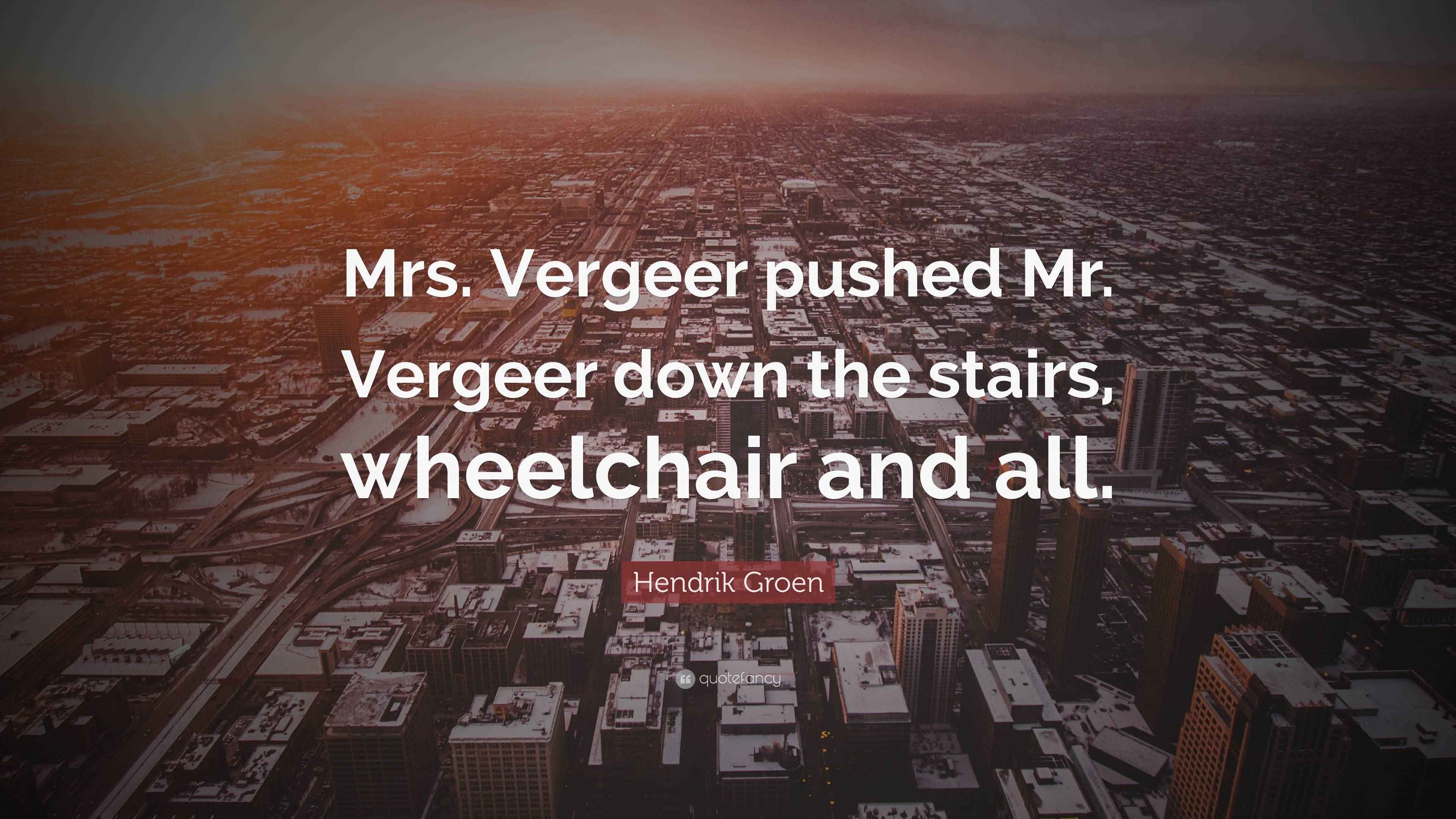 Hendrik Groen Quote: “Mrs. Vergeer pushed Mr. Vergeer down the stairs ...