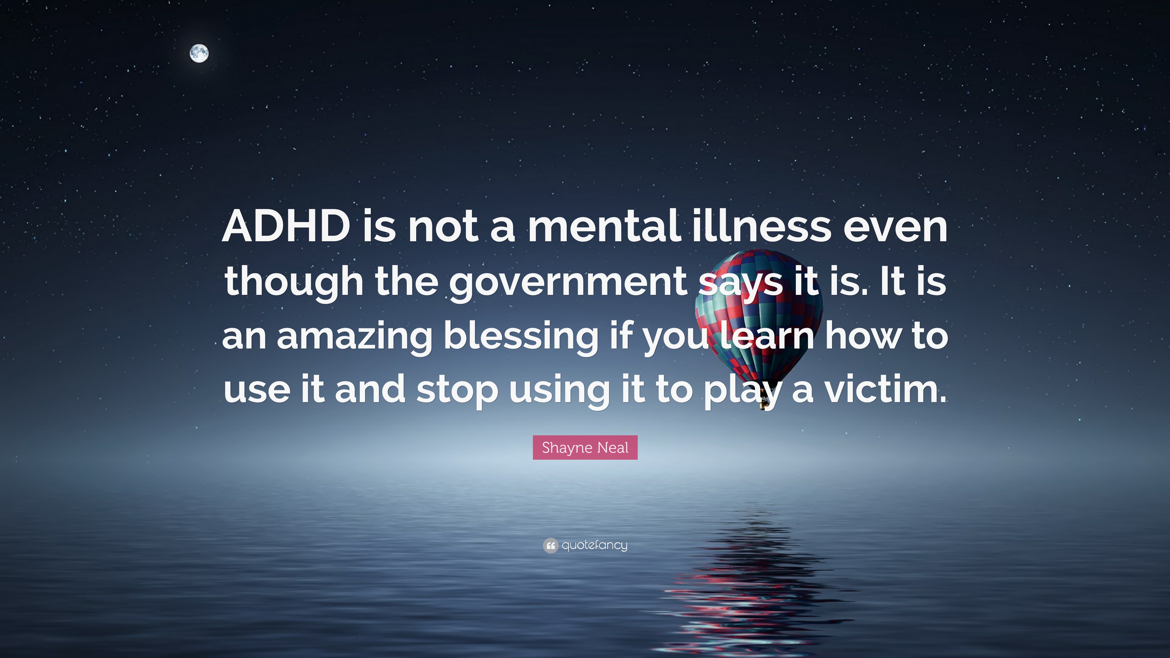 Shayne Neal Quote: “ADHD is not a mental illness even though the ...