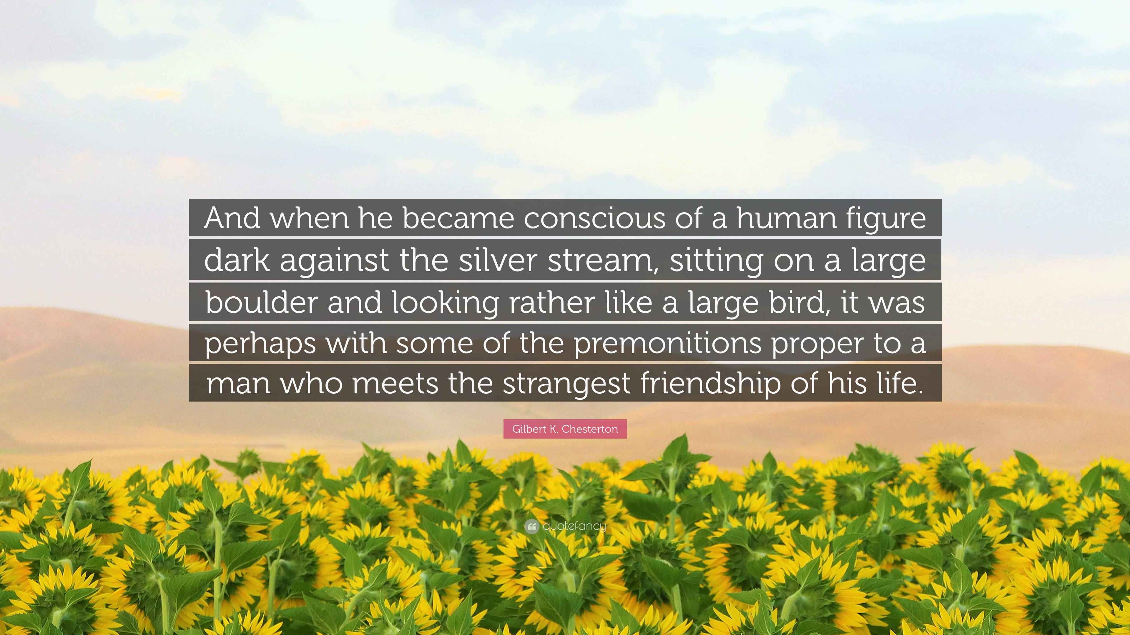 Gilbert K. Chesterton Quote: “And when he became conscious of a human ...