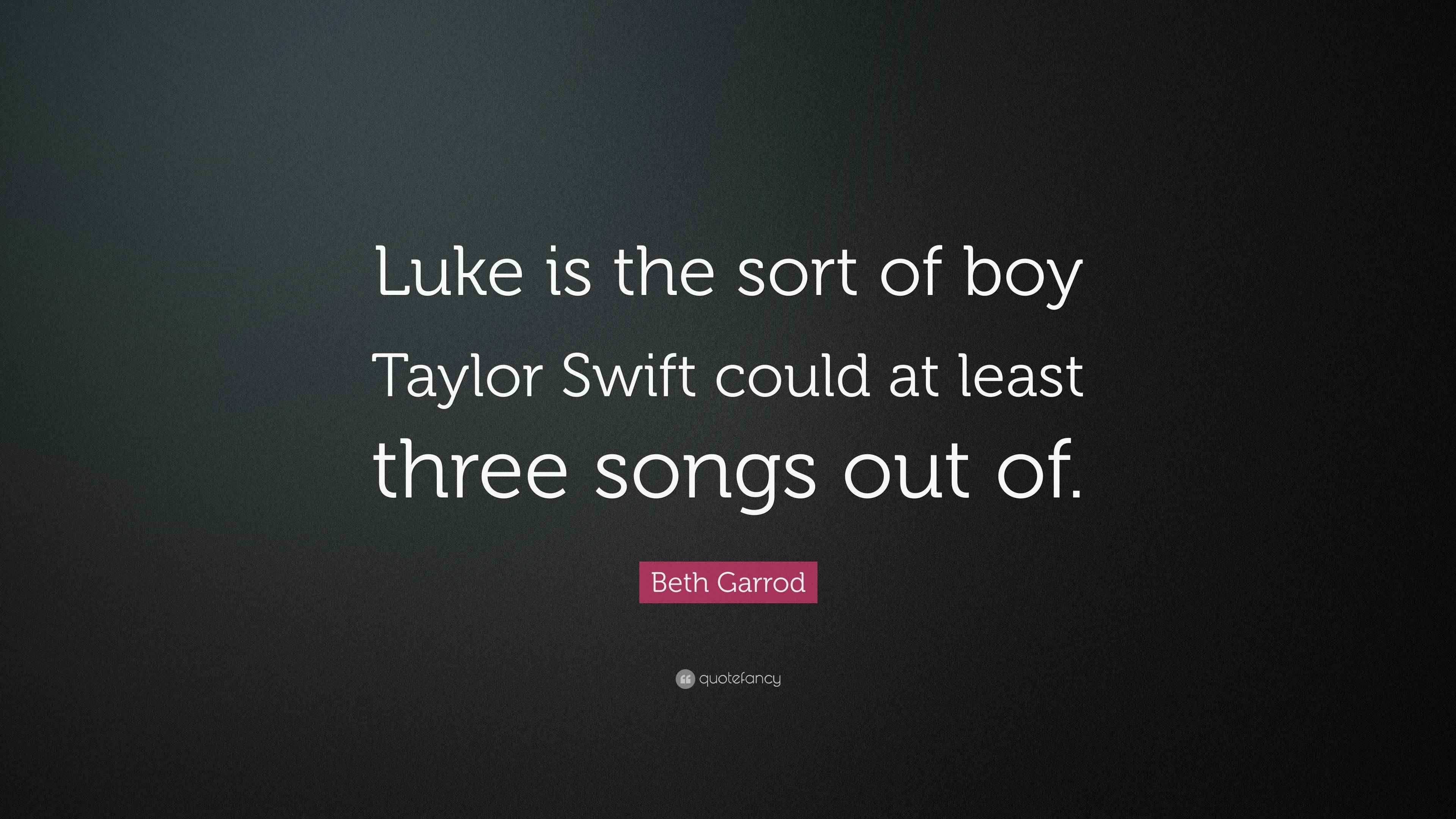 Beth Garrod Quote: “Luke is the sort of boy Taylor Swift could at least ...