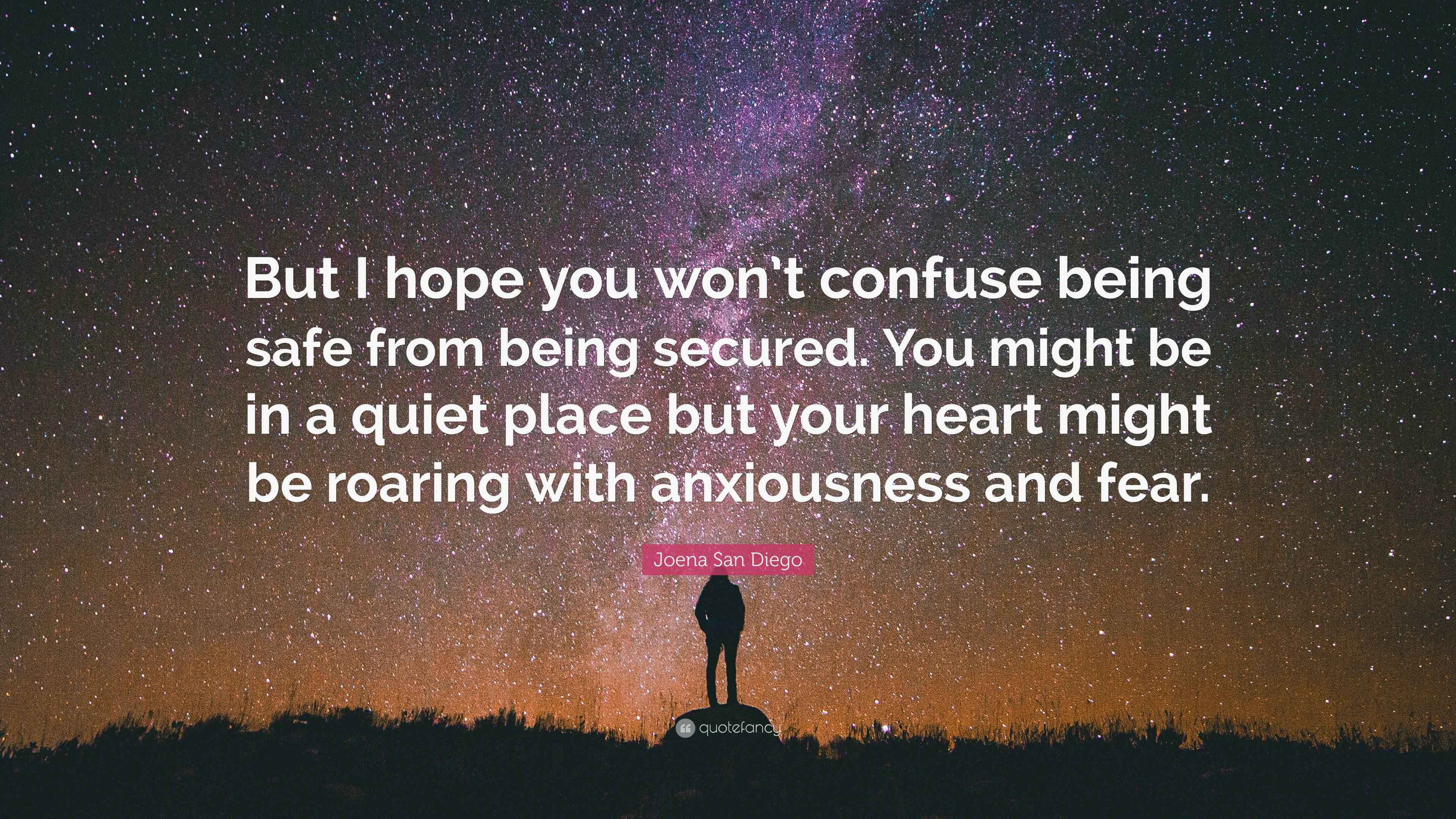 Joena San Diego Quote: “But I hope you won’t confuse being safe from ...