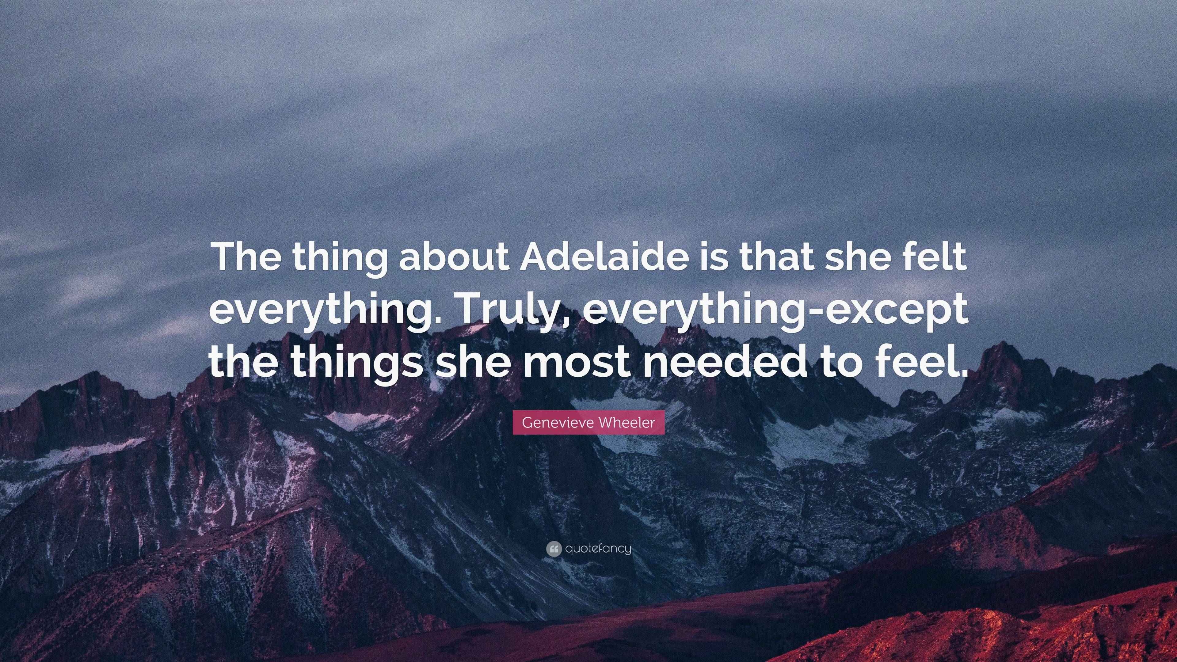 Genevieve Wheeler Quote: “The thing about Adelaide is that she felt ...