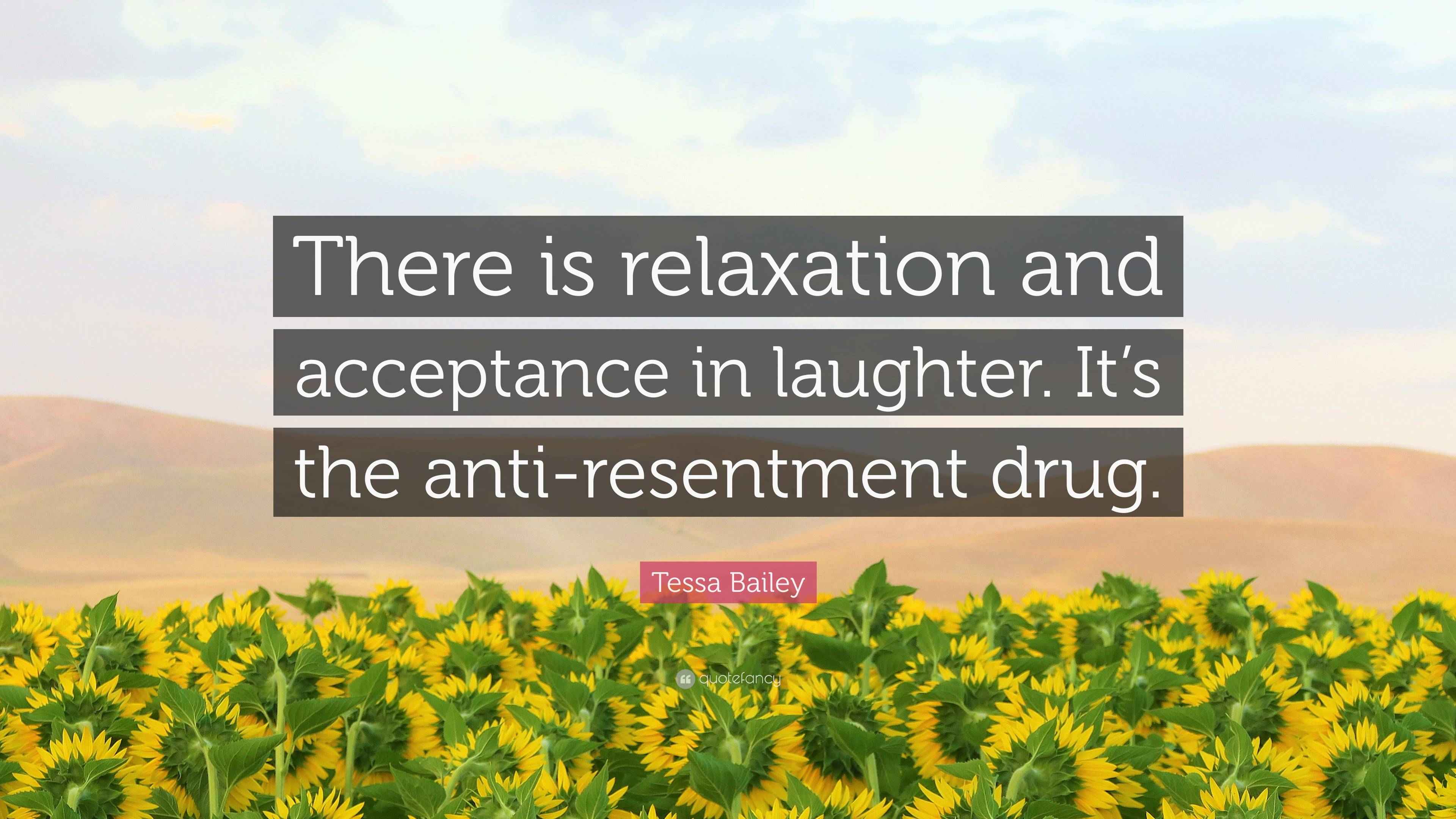 Tessa Bailey Quote: “There is relaxation and acceptance in laughter. It ...