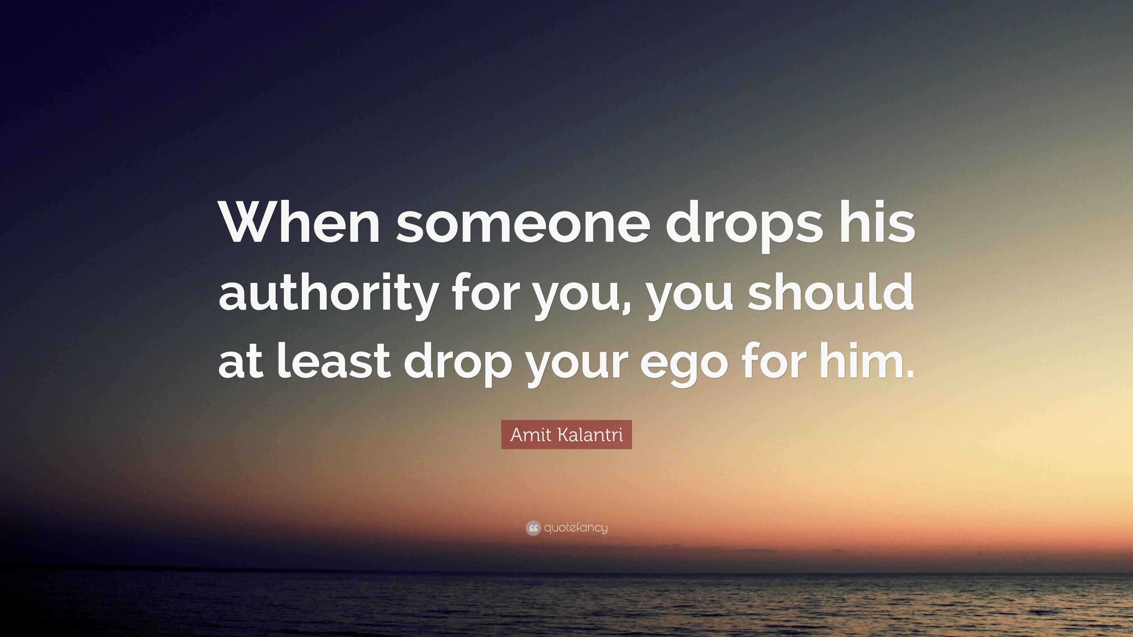 Amit Kalantri Quote: “When someone drops his authority for you, you ...
